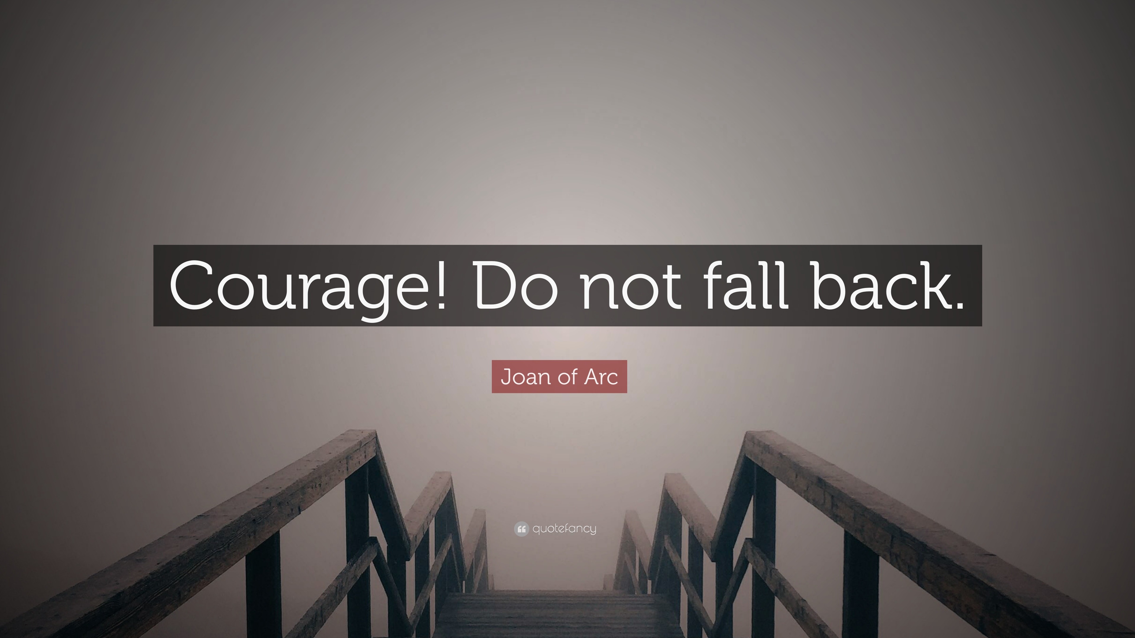 Joan of Arc Quote: “Courage! Do not fall back.”