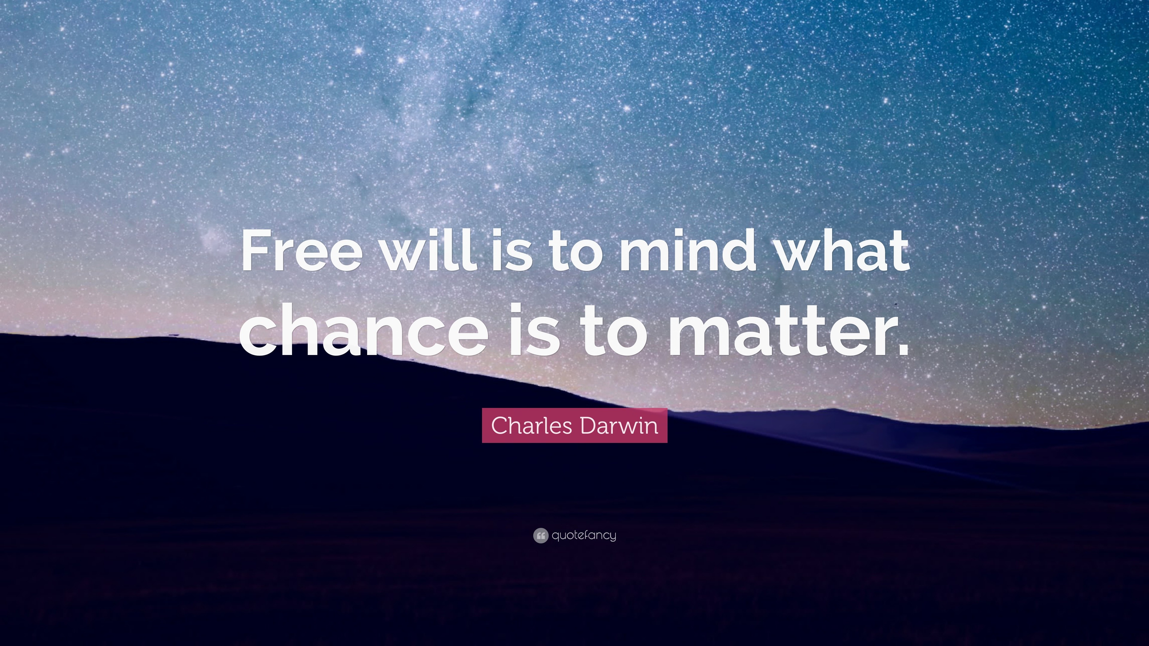 Charles Darwin Quote: “Free will is to mind what chance is to matter.”