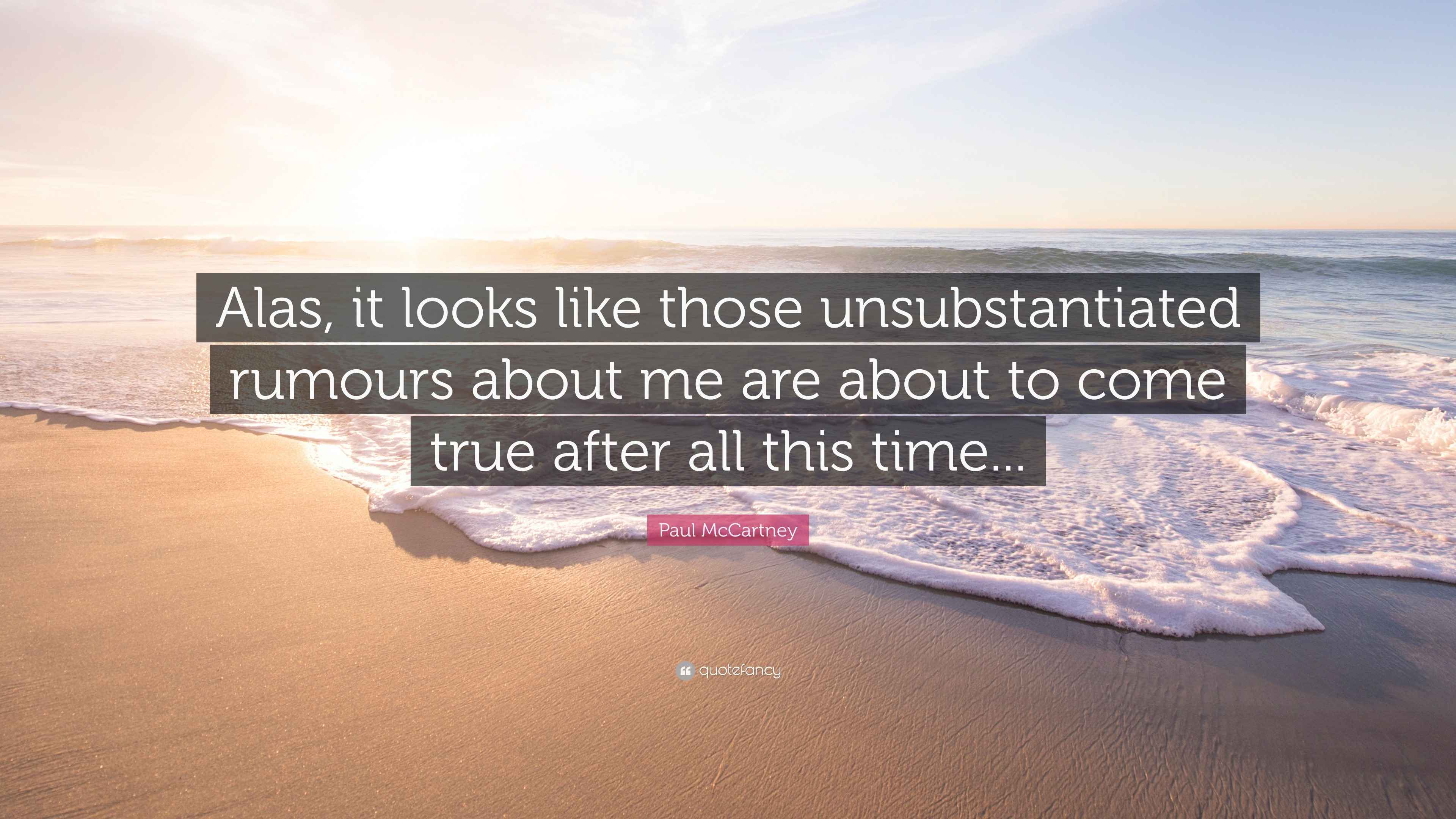 Paul McCartney Quote: “Alas, it looks like those unsubstantiated ...