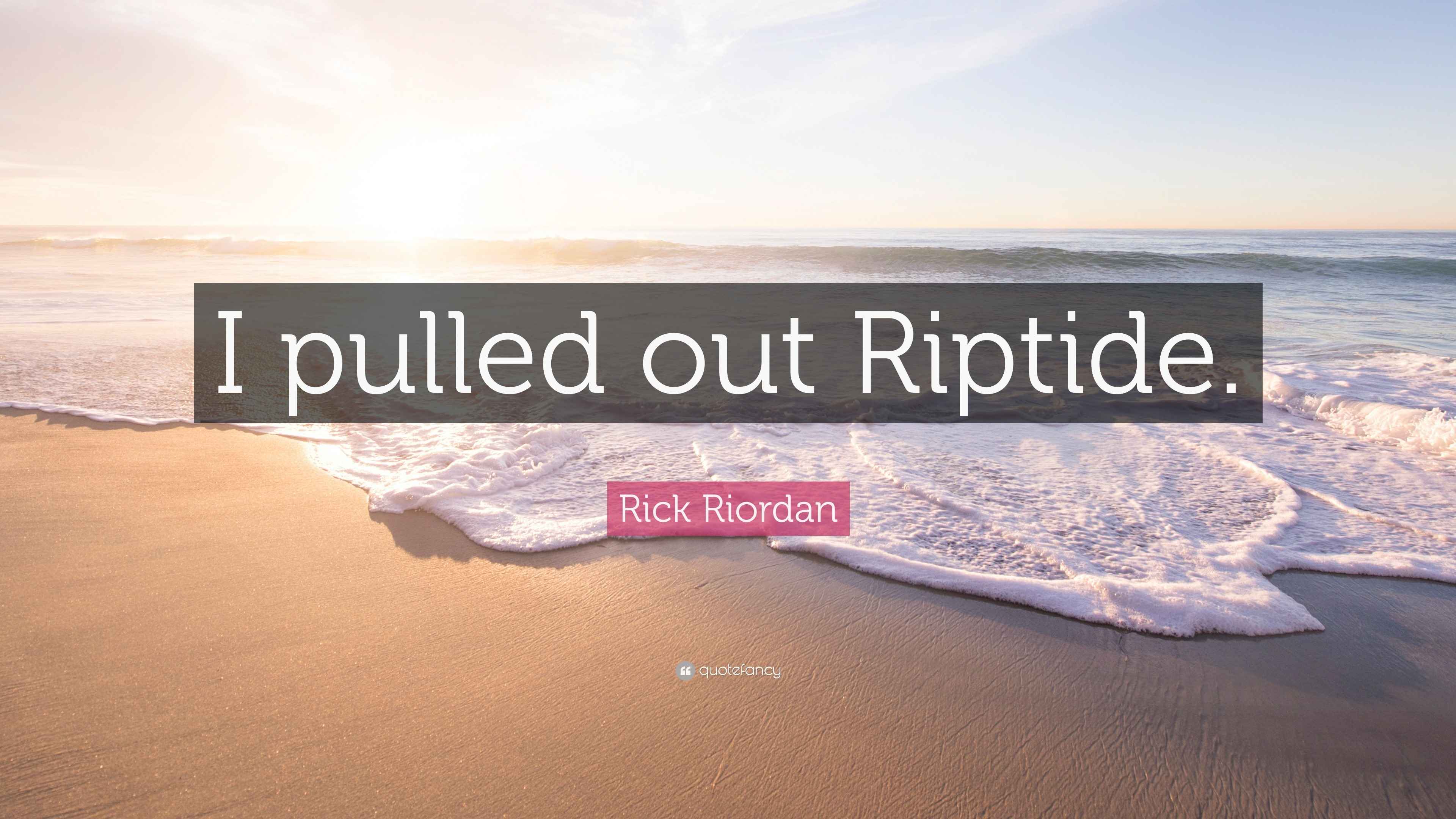 Rick Riordan Quote: “I pulled out Riptide.”