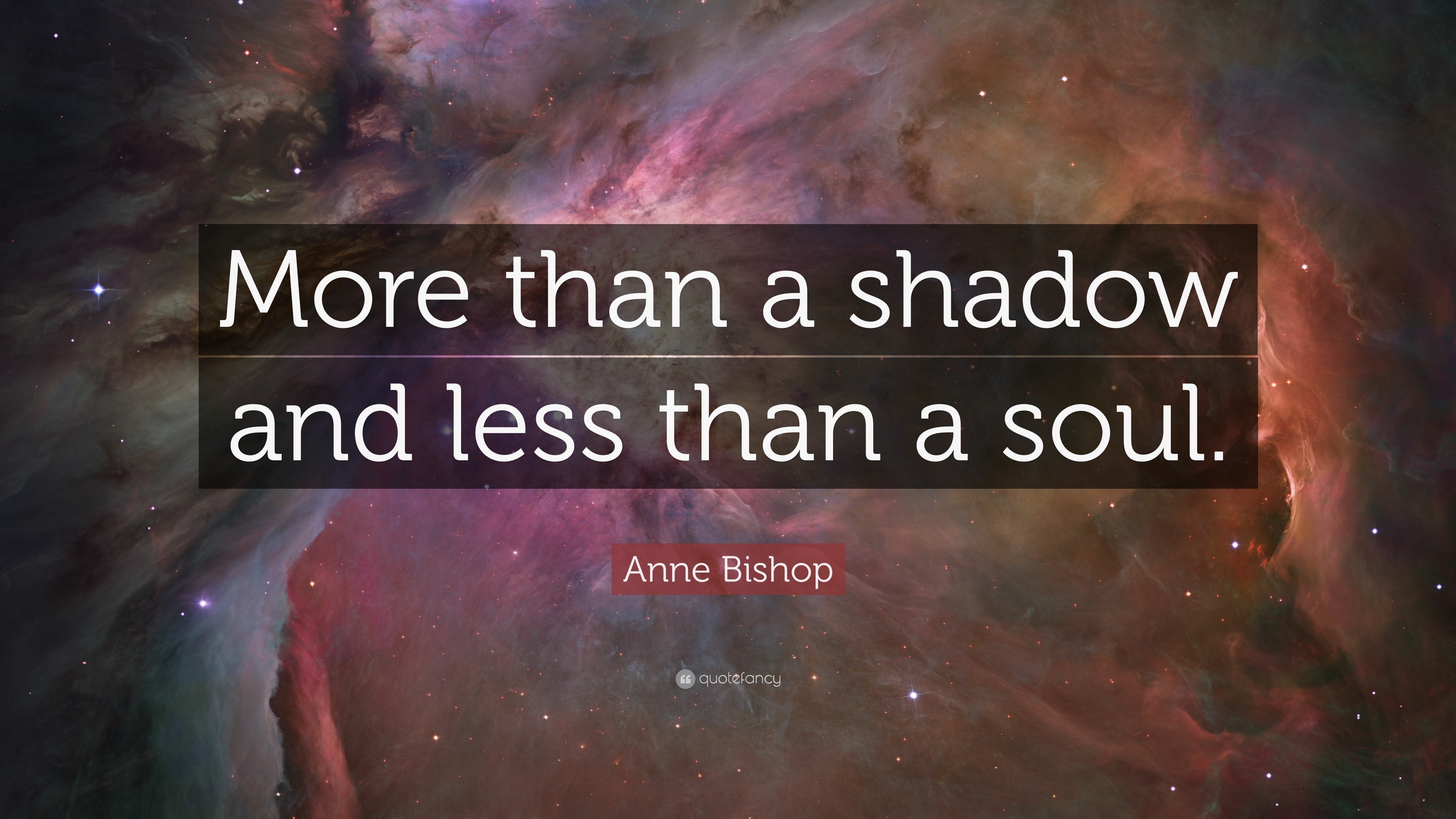 Anne Bishop Quote: “More than a shadow and less than a soul.”