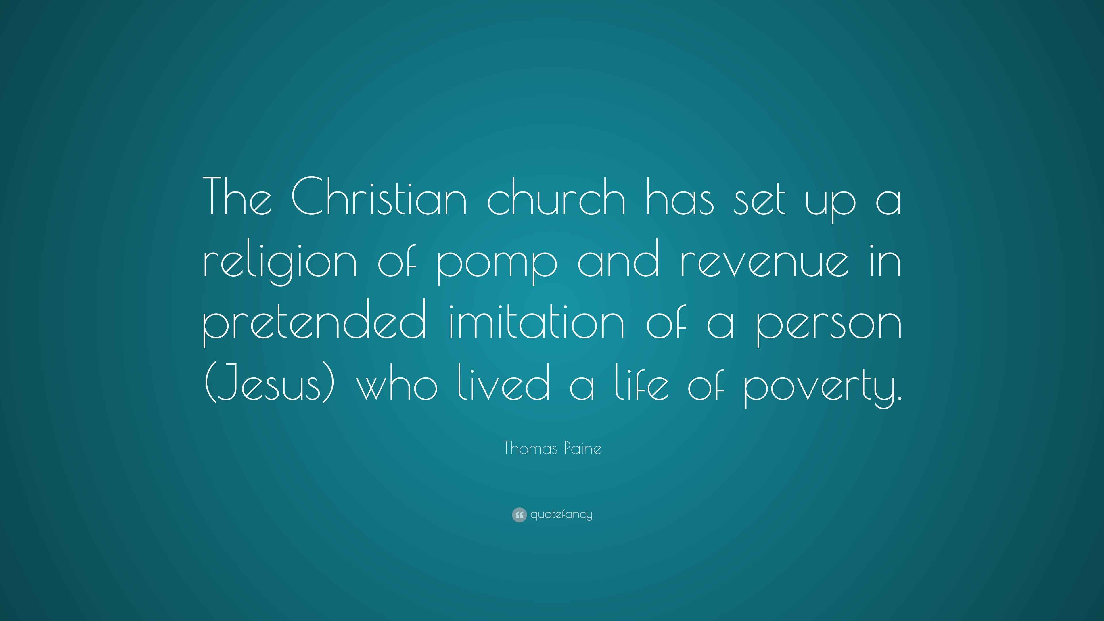 Thomas Paine Quote: “The Christian church has set up a religion of pomp ...