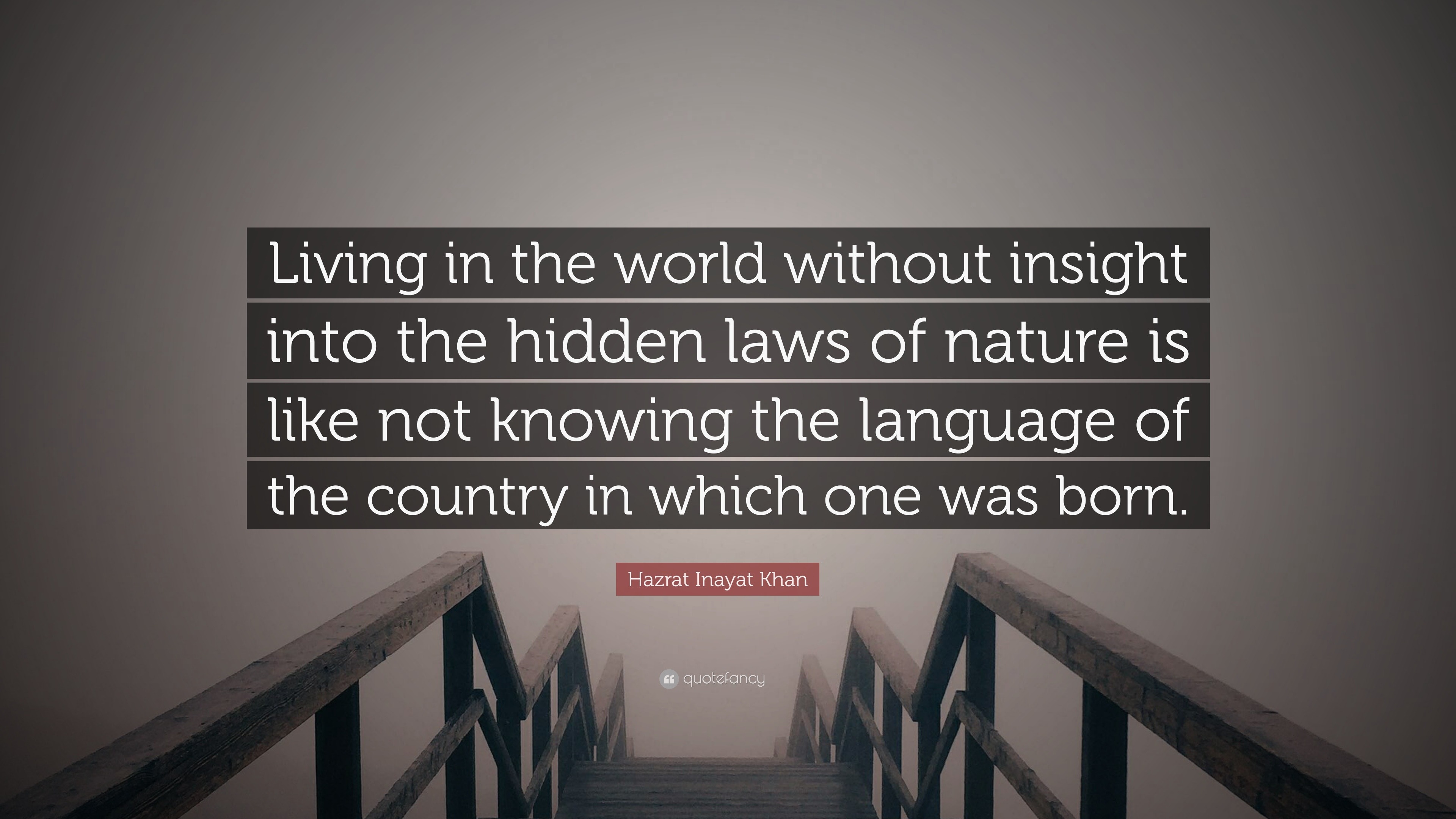Hazrat Inayat Khan Quote: “Living in the world without insight into the ...