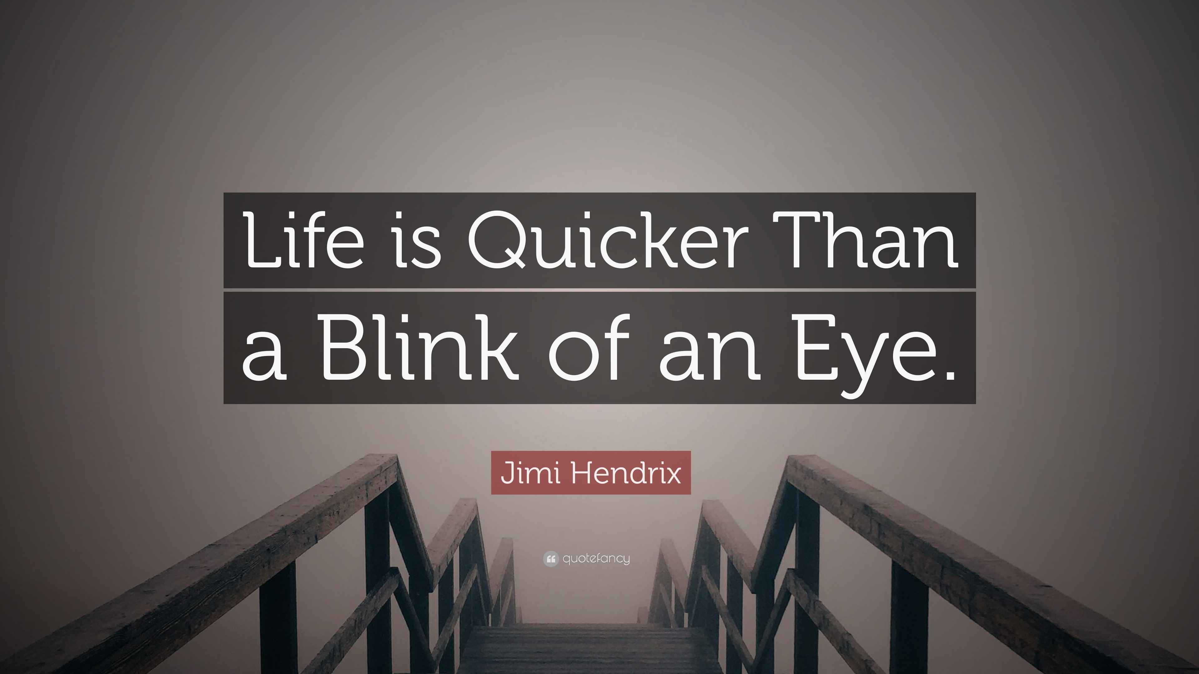 Jimi Hendrix Quote: “Life is Quicker Than a Blink of an Eye.”
