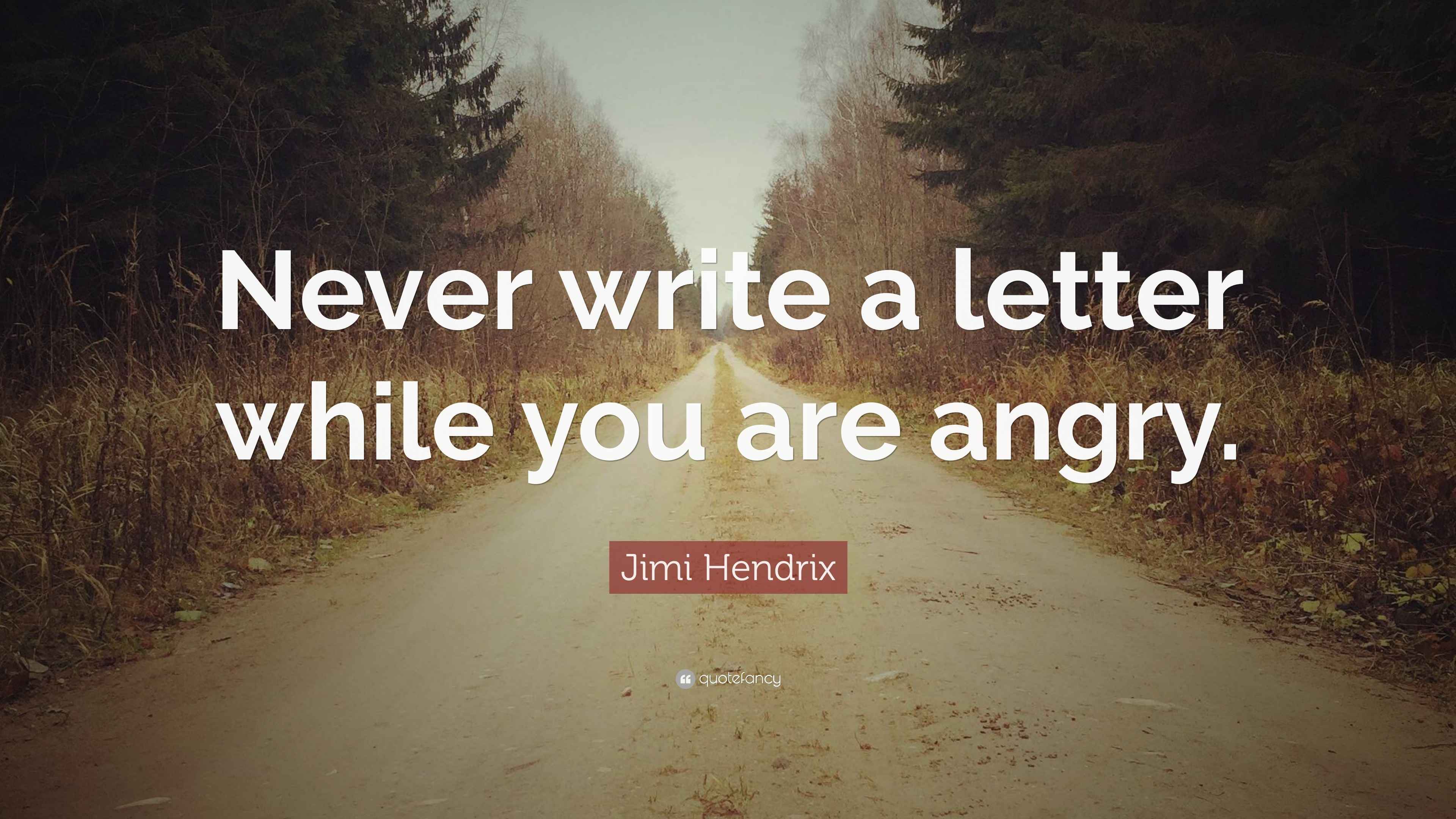 Jimi Hendrix Quote: “Never write a letter while you are angry.”