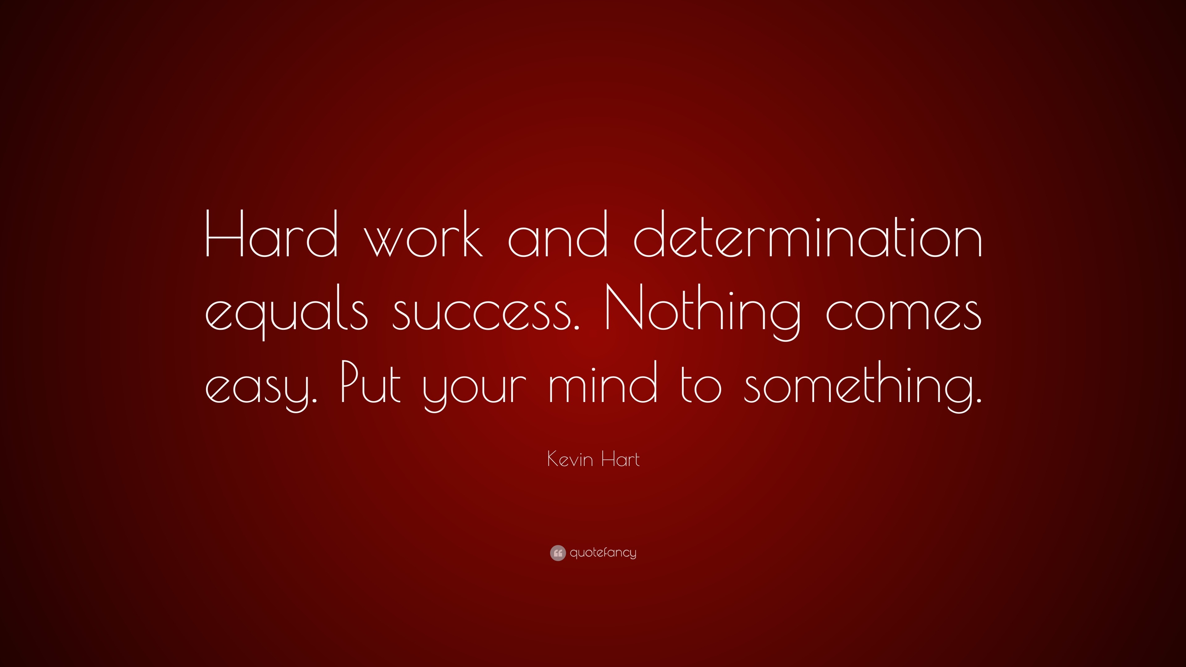 Kevin Hart Quote: “Hard work and determination equals success. Nothing ...