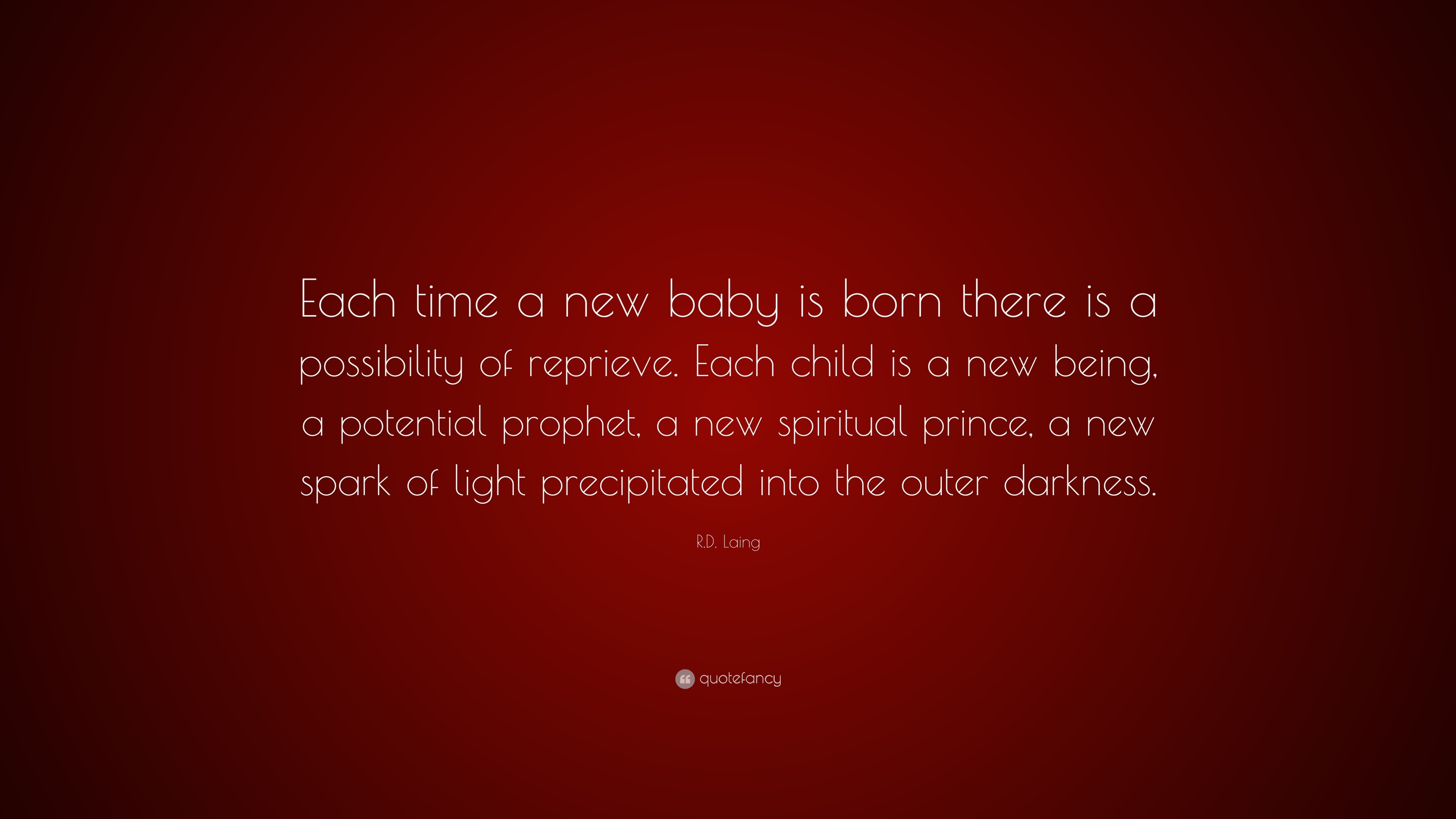 R.D. Laing Quote: “Each time a new baby is born there is a possibility ...