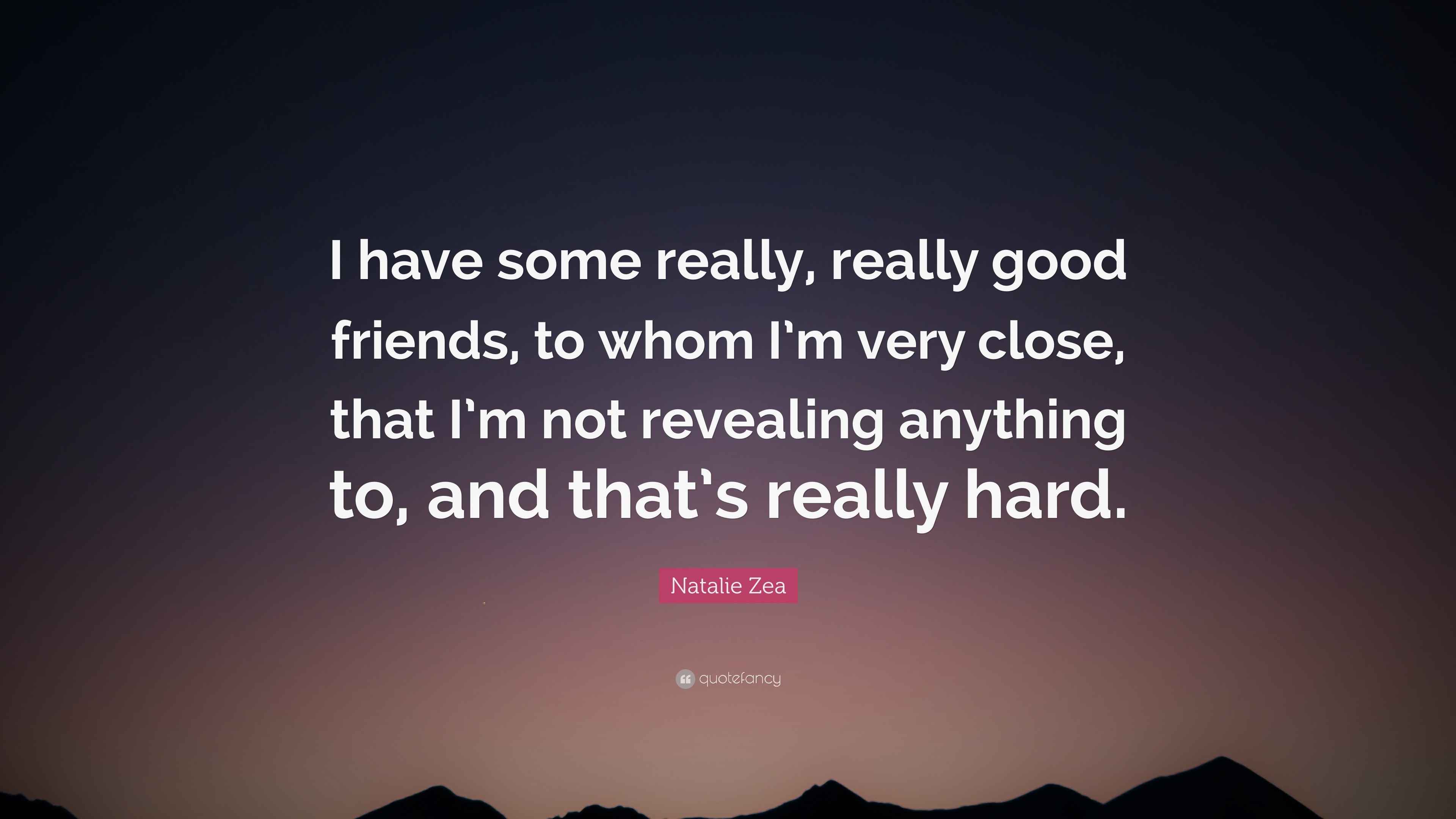 Natalie Zea Quote: “I have some really, really good friends, to whom I ...