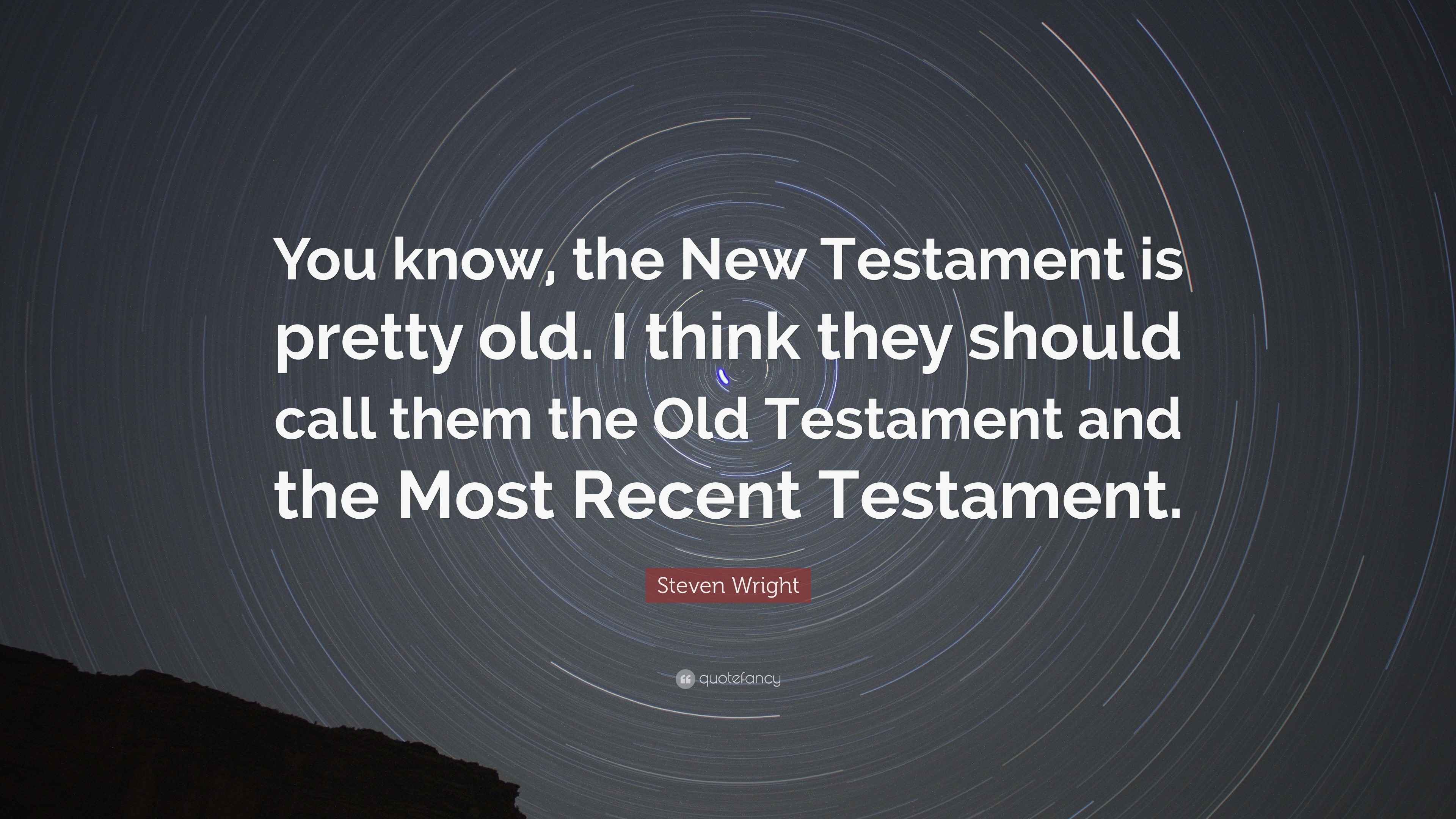 Steven Wright Quote: “You know, the New Testament is pretty old. I ...