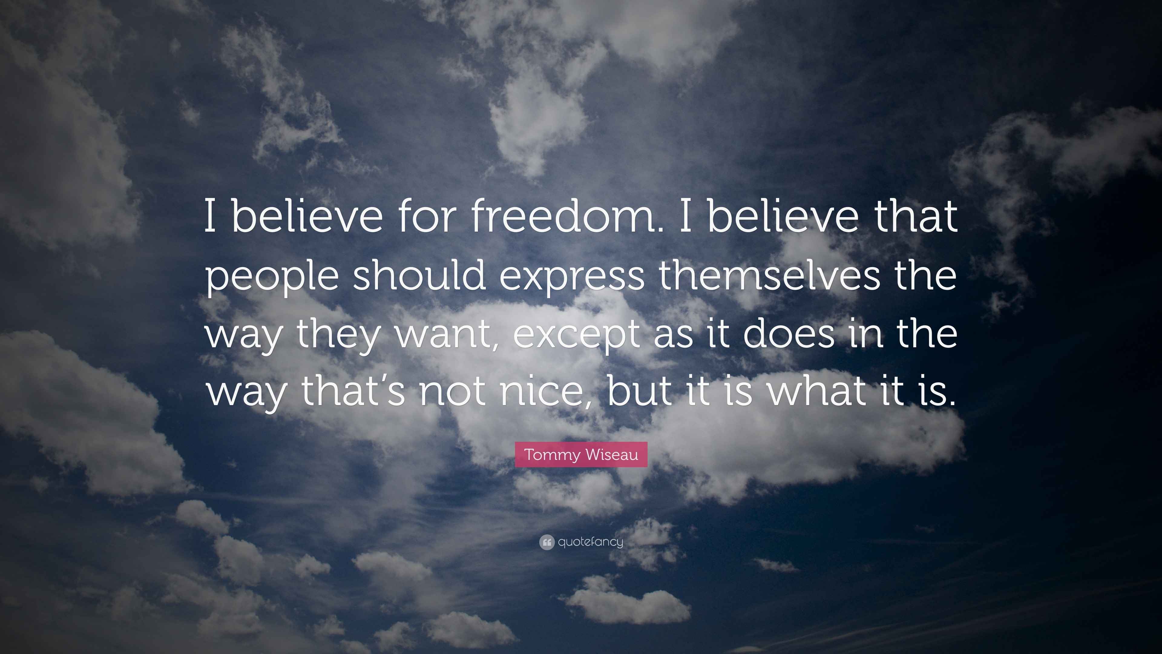 Tommy Wiseau Quote: “I believe for freedom. I believe that people ...