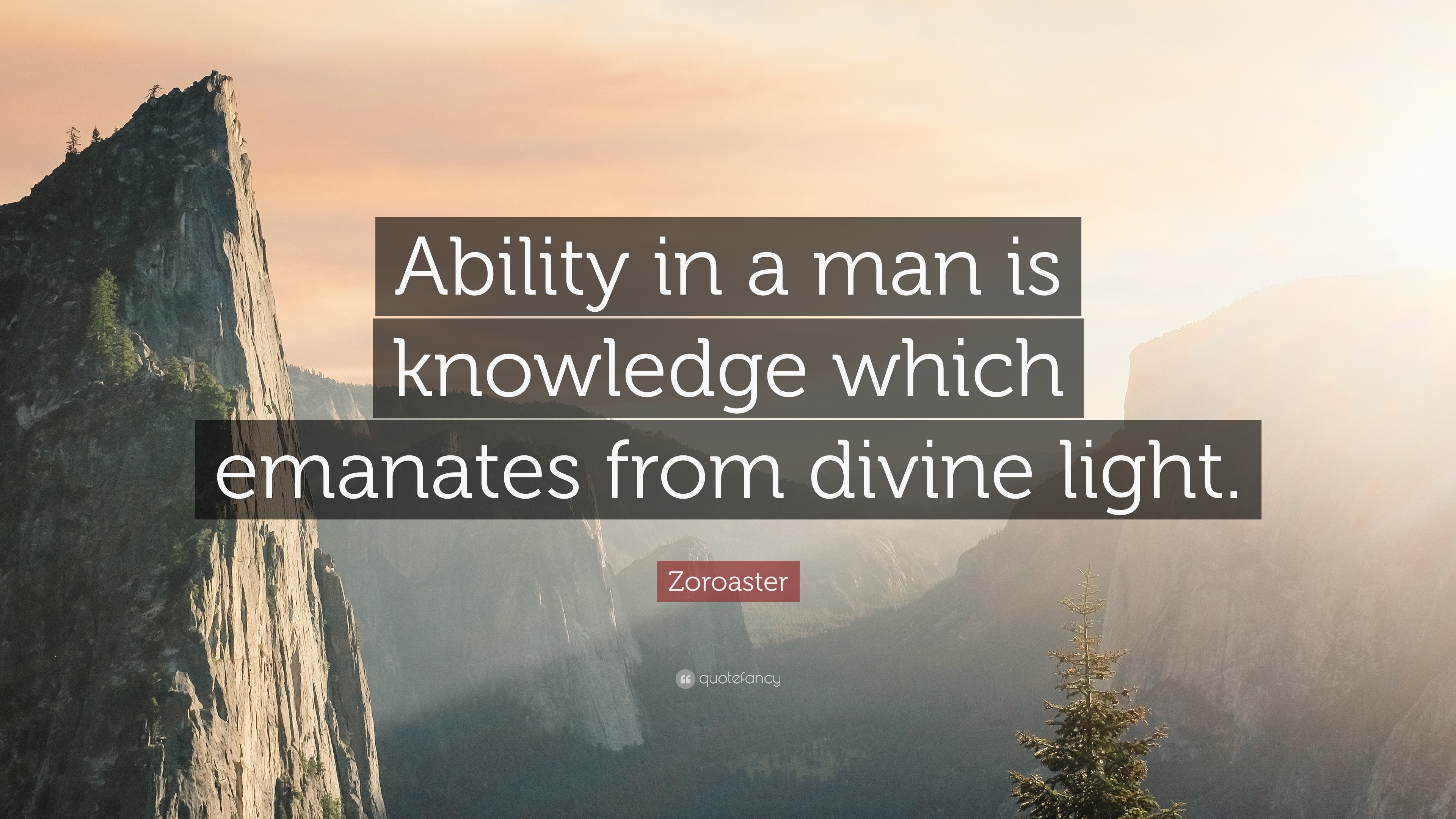 Zoroaster Quote: “Ability in a man is knowledge which emanates from ...
