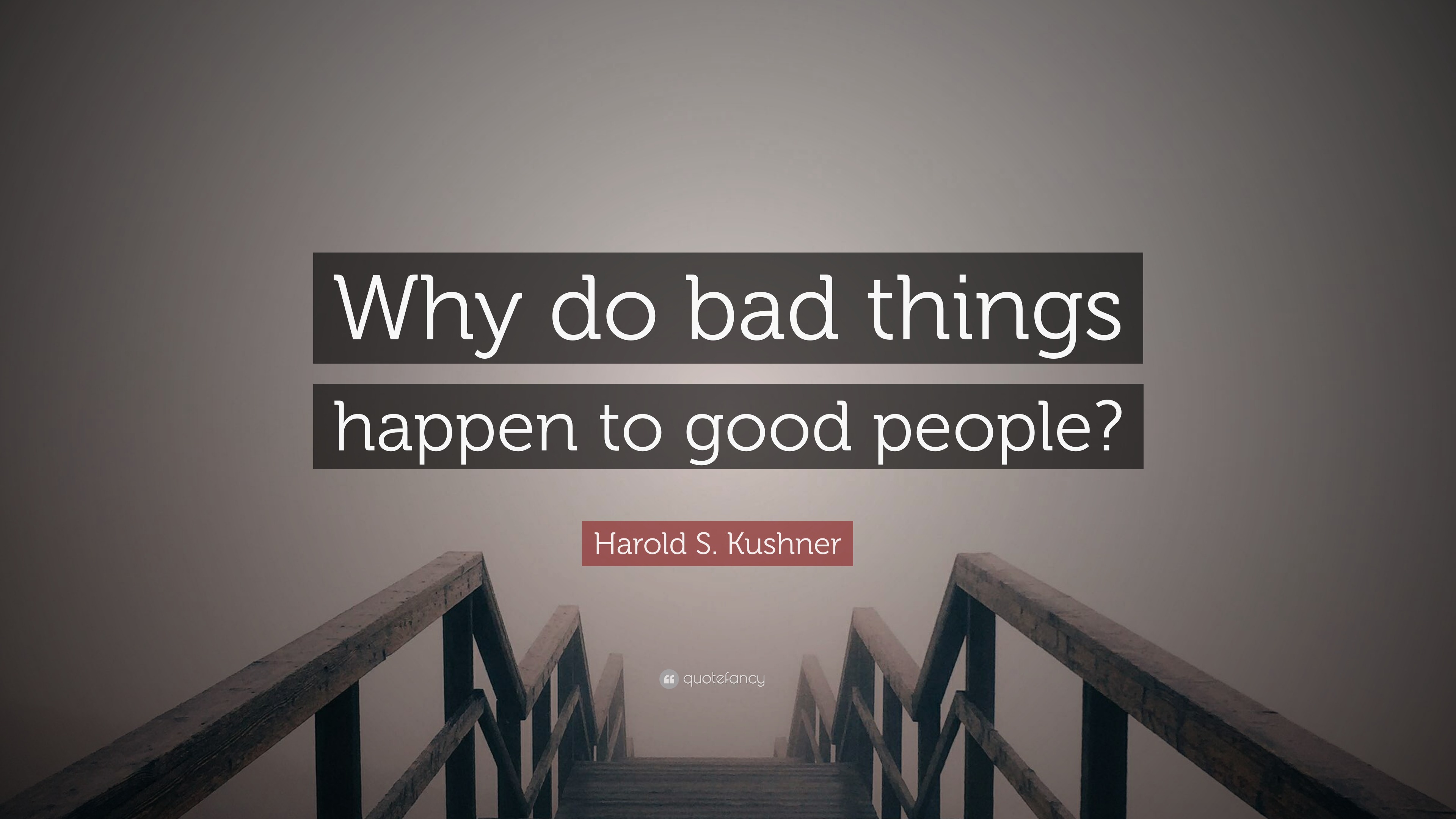Harold S. Kushner Quote: “Why do bad things happen to good people?”