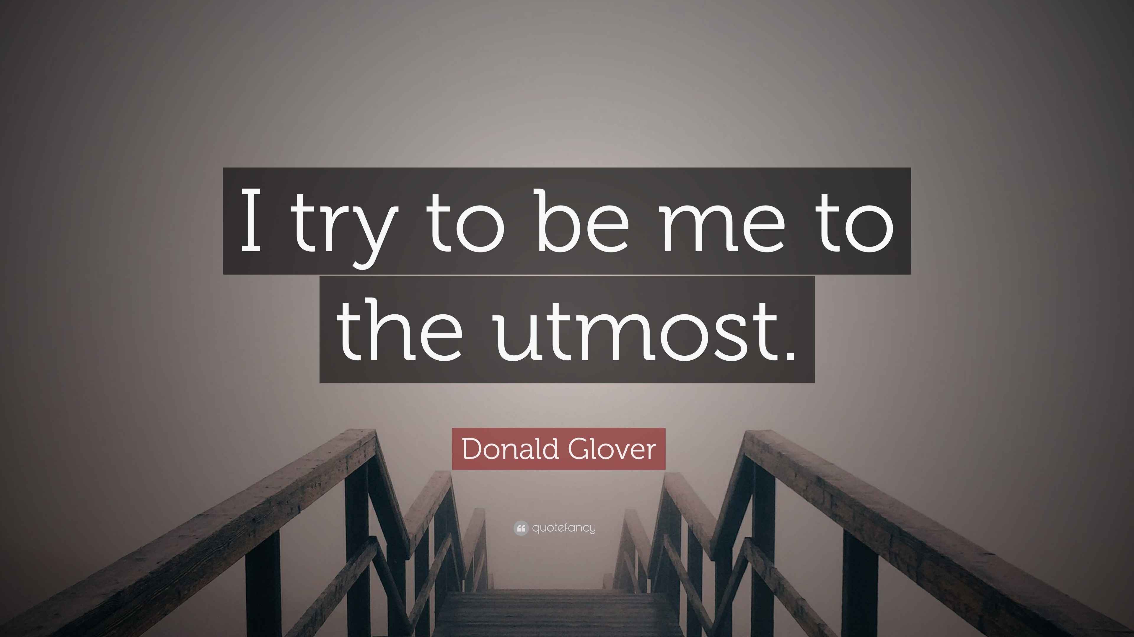 Donald Glover Quote: “I try to be me to the utmost.”