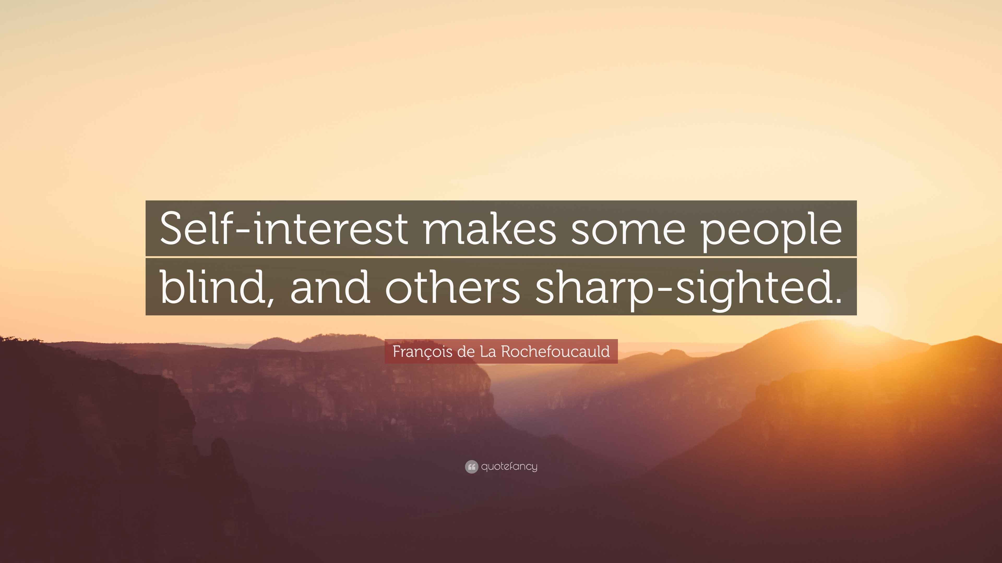 François de La Rochefoucauld Quote: “Self-interest makes some people ...