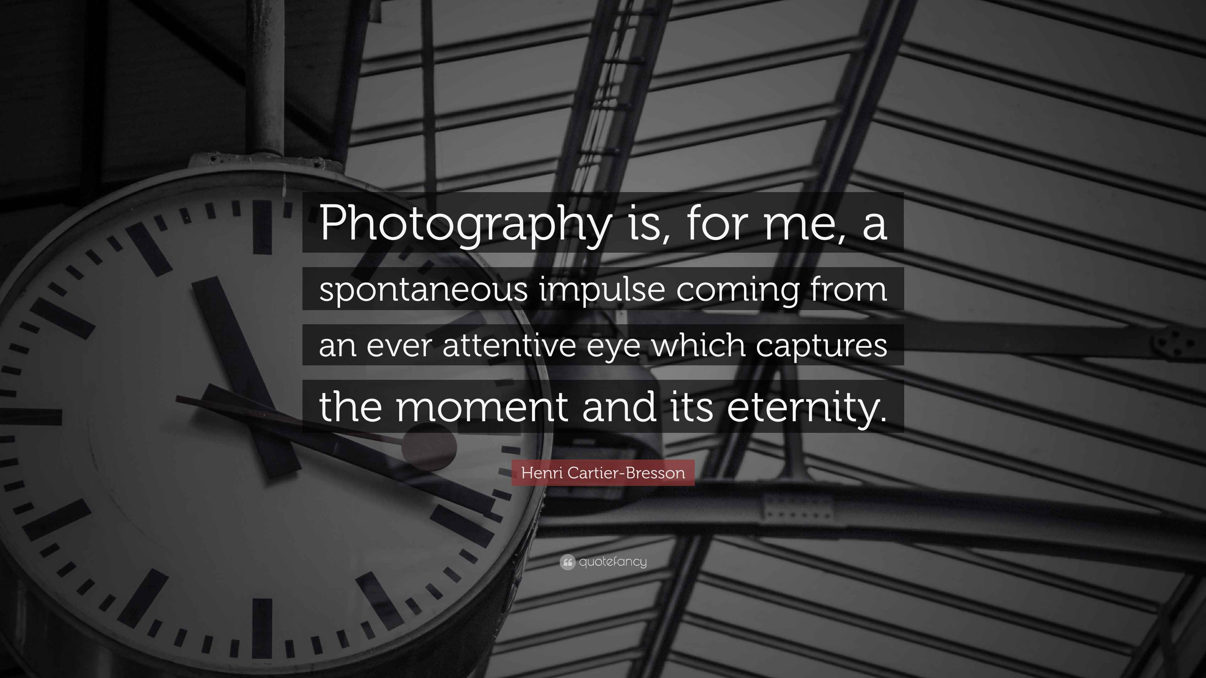 Henri Cartier-Bresson Quote: “Photography is, for me, a spontaneous ...