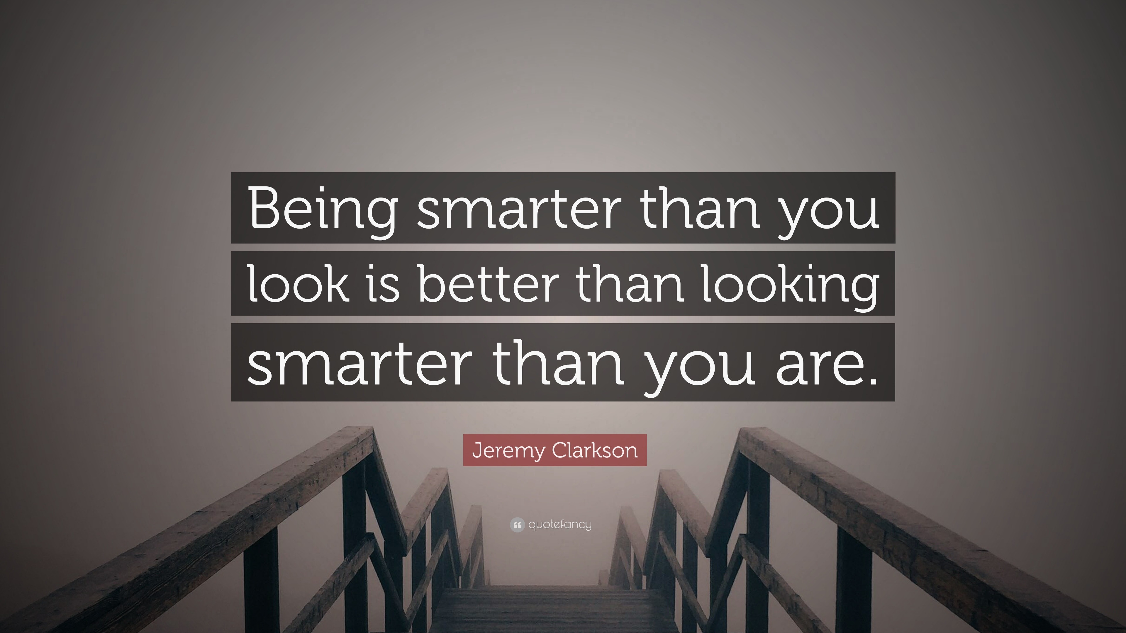 Jeremy Clarkson Quote: “Being smarter than you look is better than ...