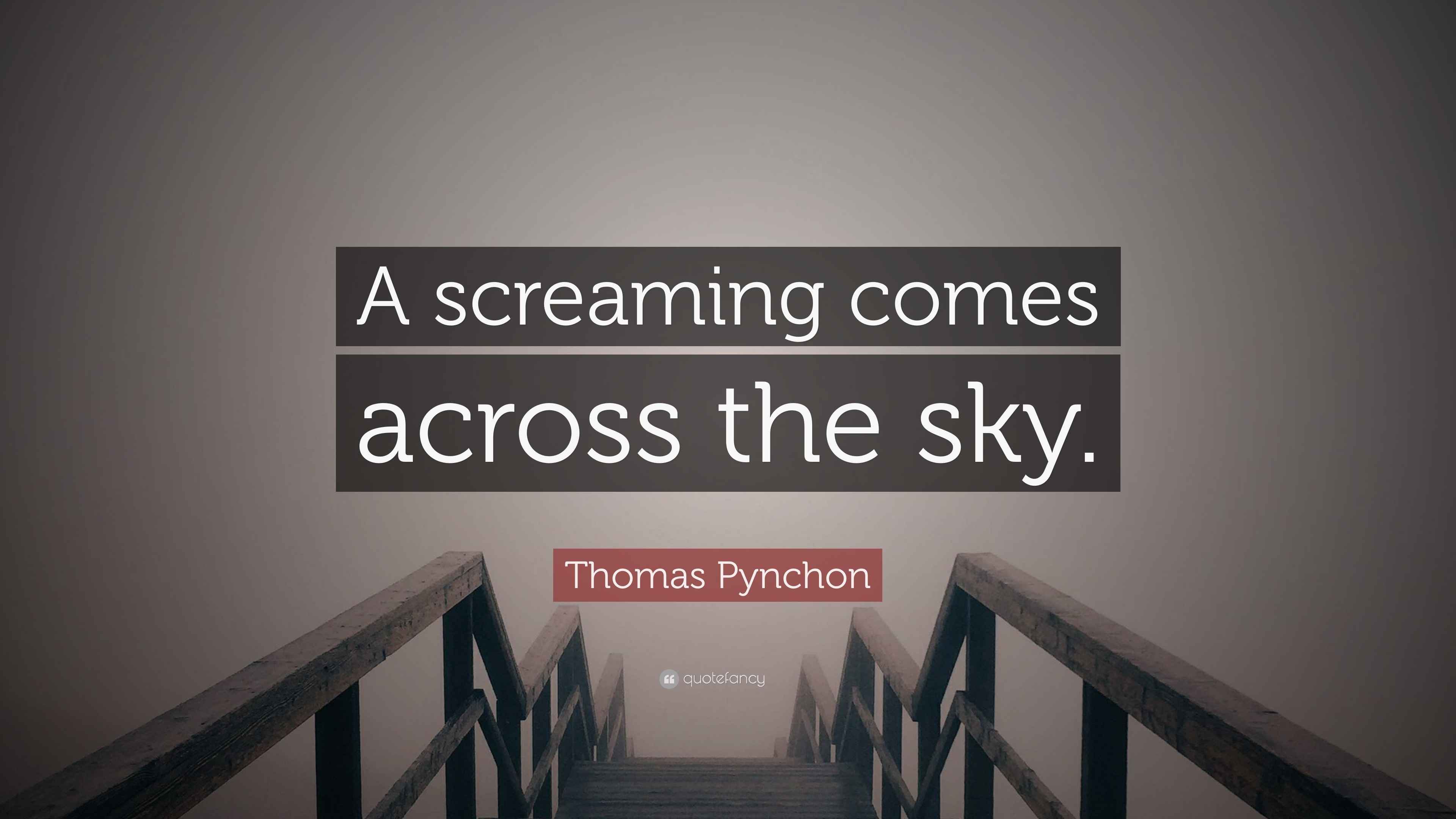 Thomas Pynchon Quote: “A screaming comes across the sky.”