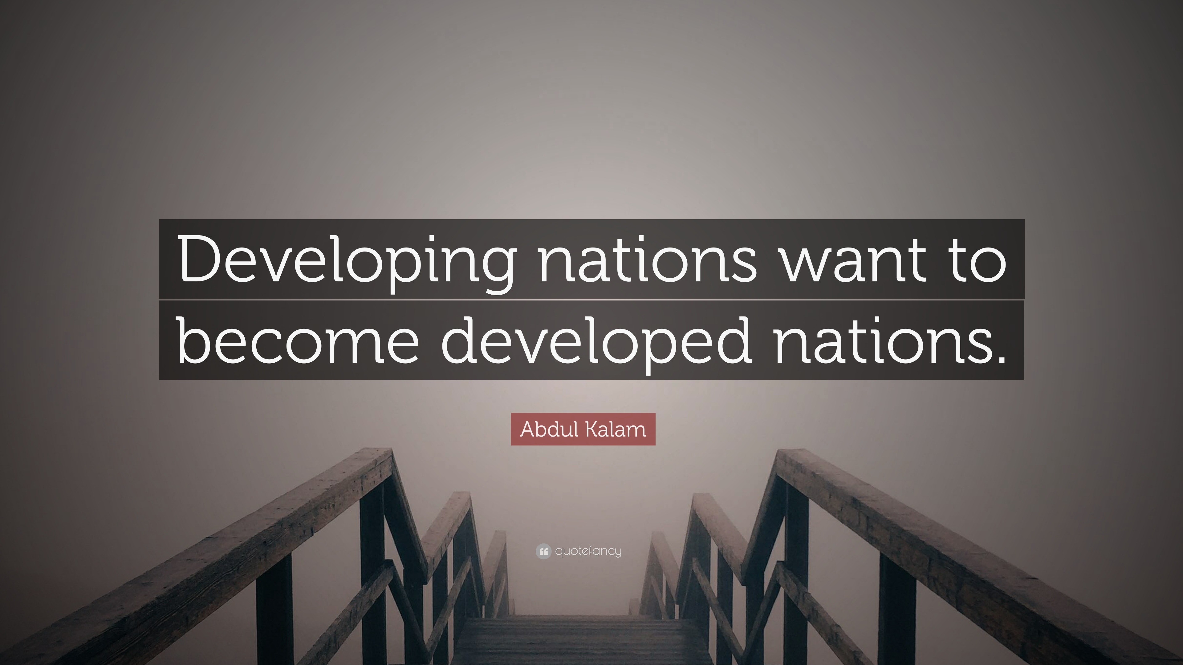 Abdul Kalam Quote: “Developing nations want to become developed nations.”