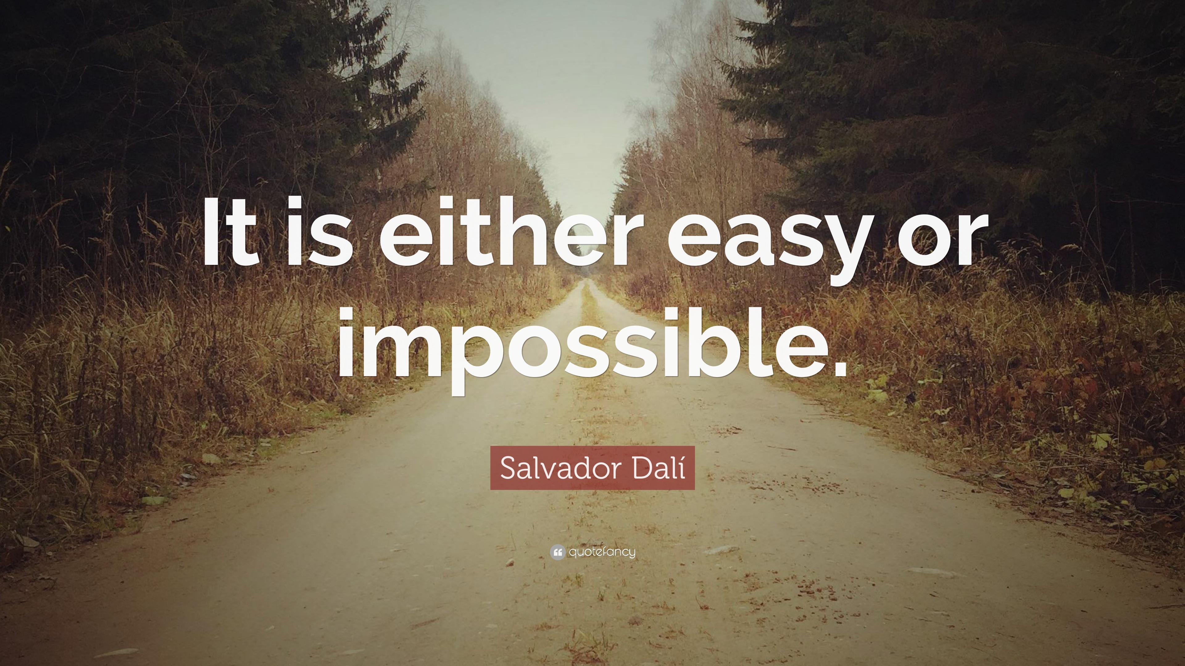 Salvador Dalí Quote: “It is either easy or impossible.”