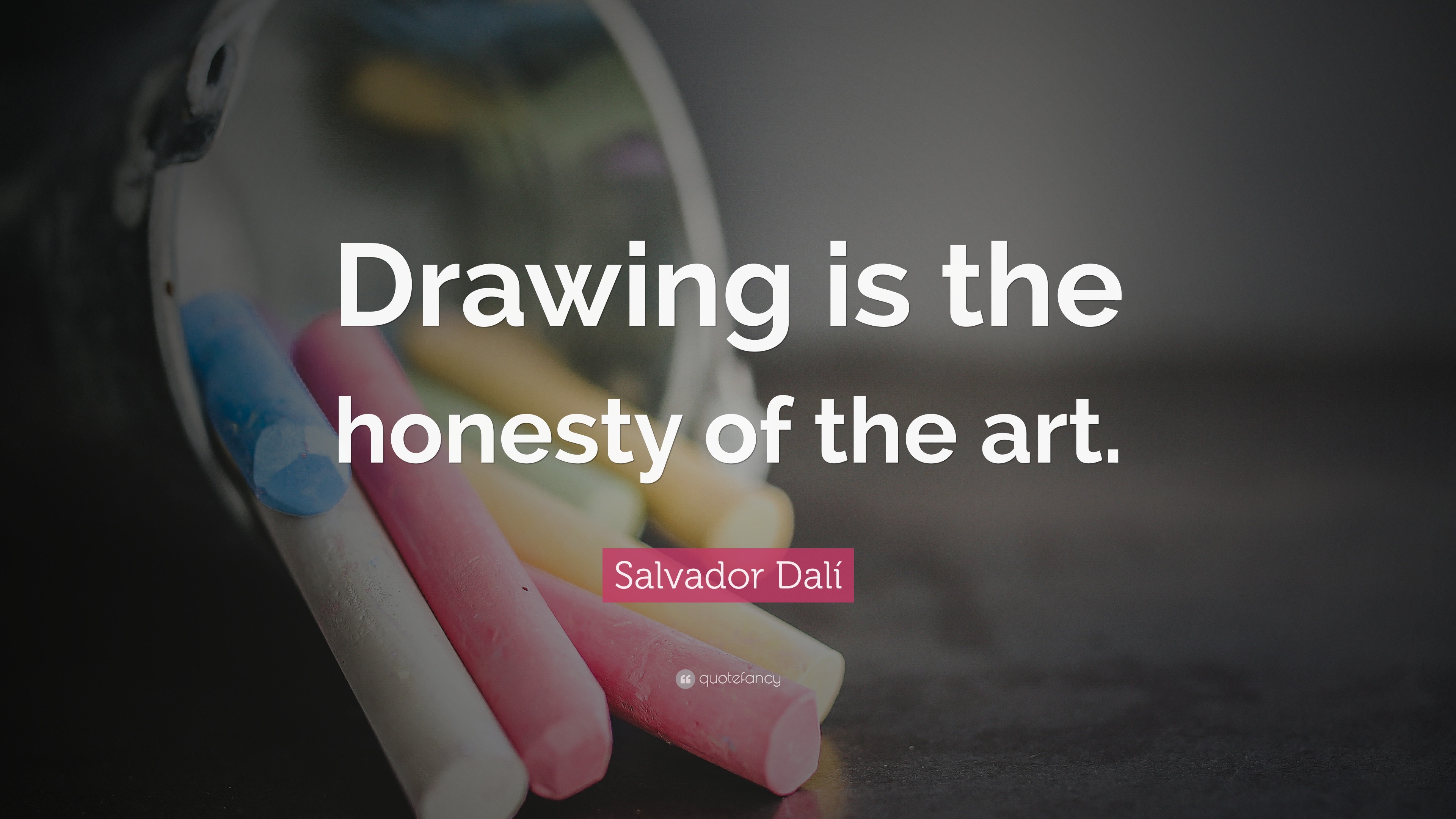 Salvador Dalí Quote: “Drawing is the honesty of the art.”