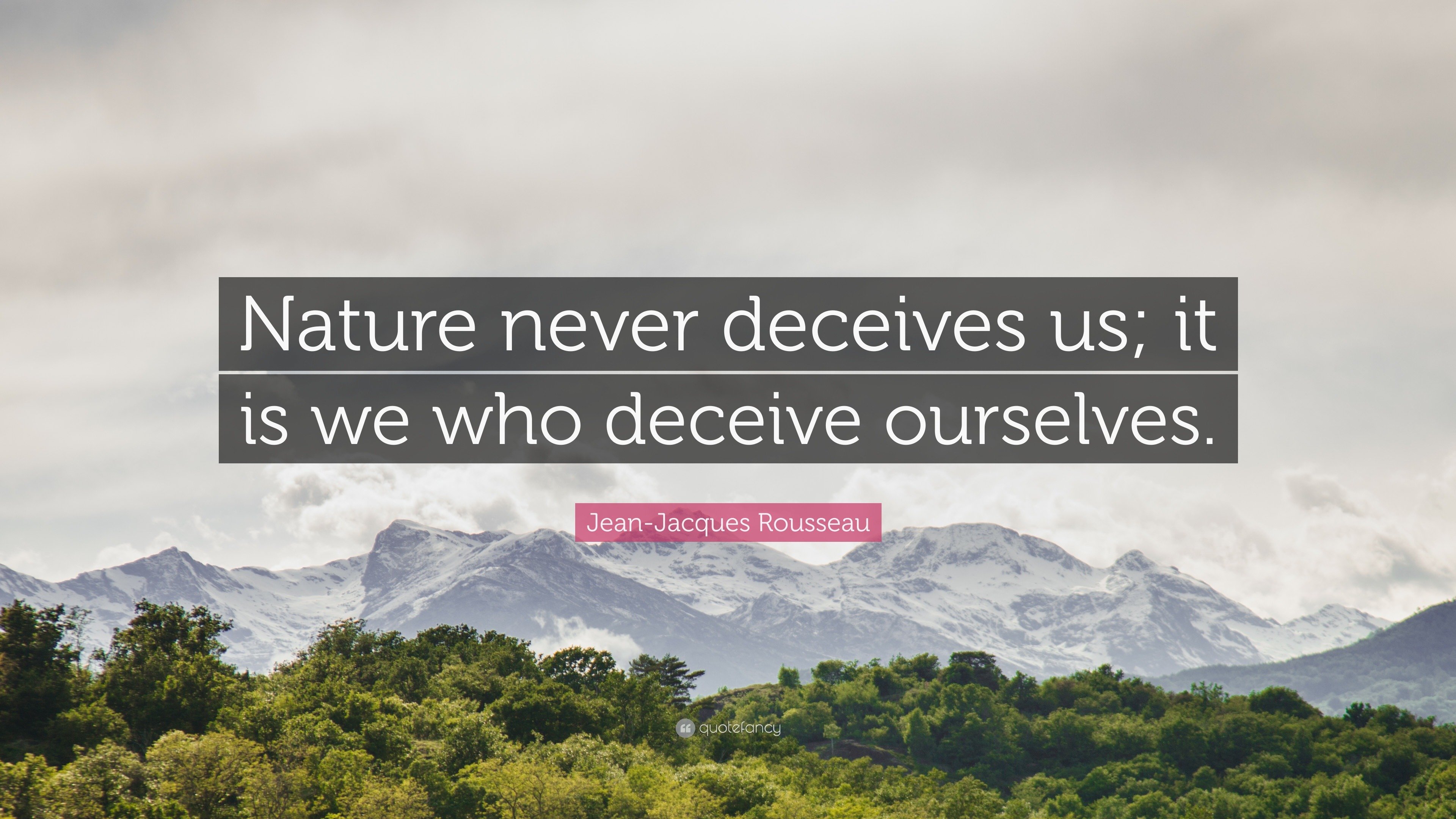 Jean-Jacques Rousseau Quote: “Nature never deceives us; it is we who ...