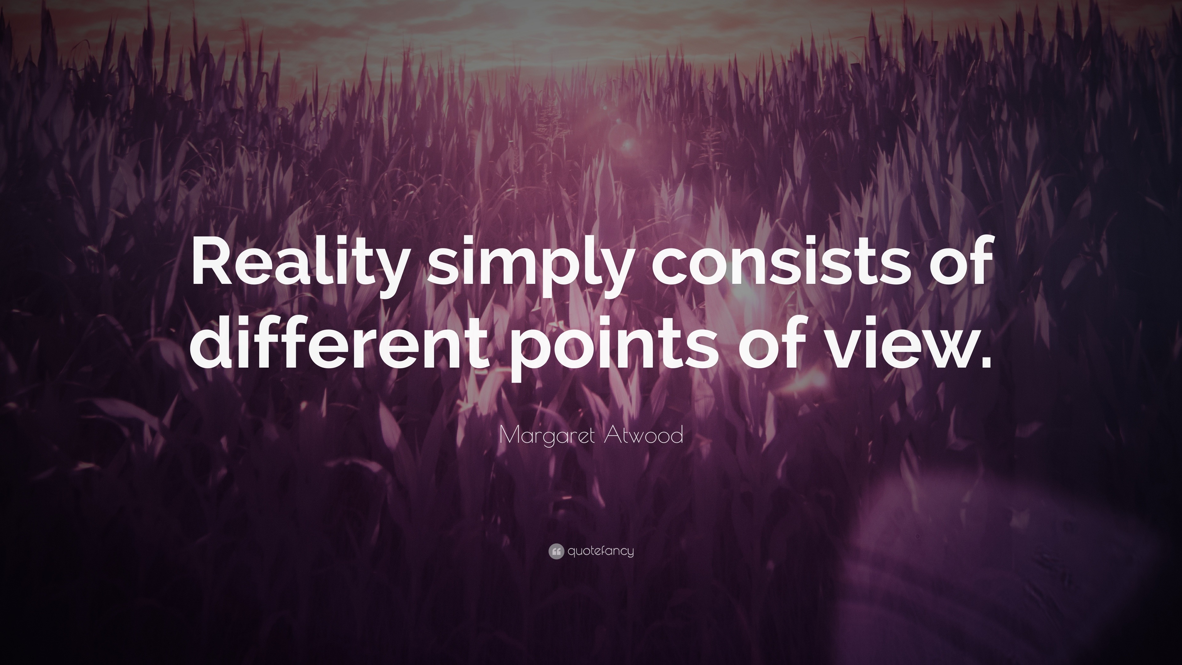 Margaret Atwood Quote: “Reality simply consists of different points of ...