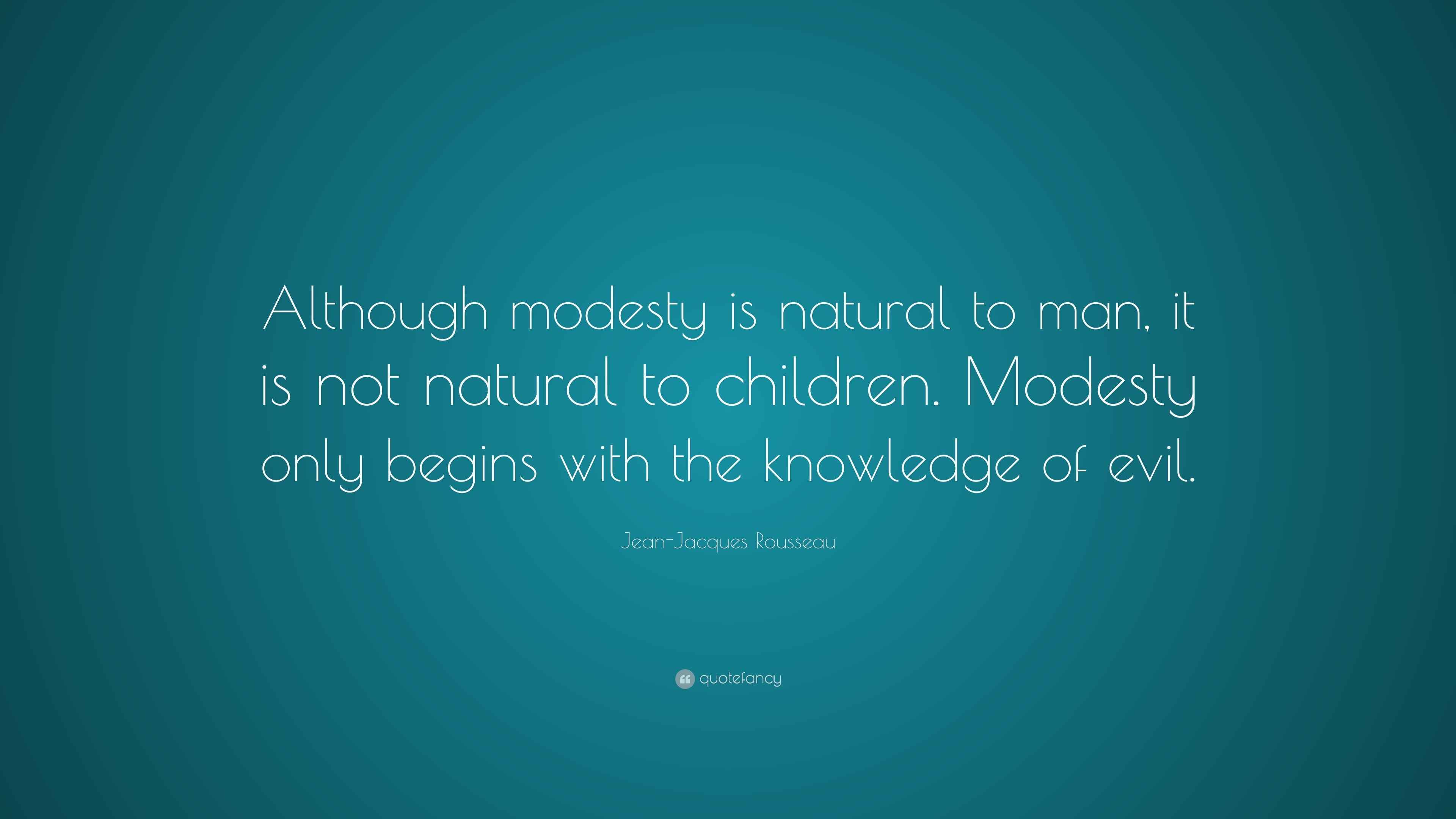 Jean-Jacques Rousseau Quote: “Although modesty is natural to man, it is ...