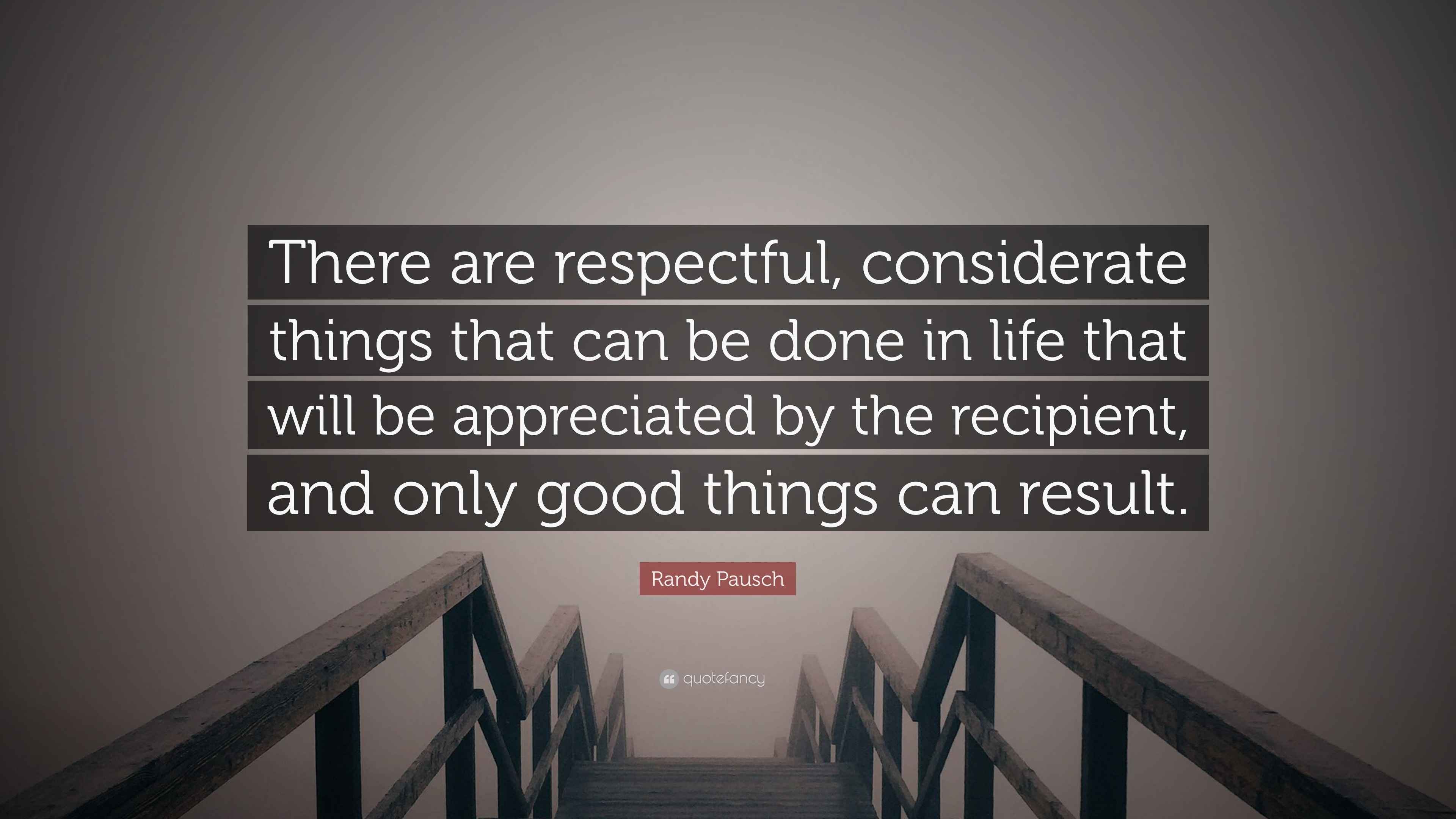 Randy Pausch Quote: “There are respectful, considerate things that can ...
