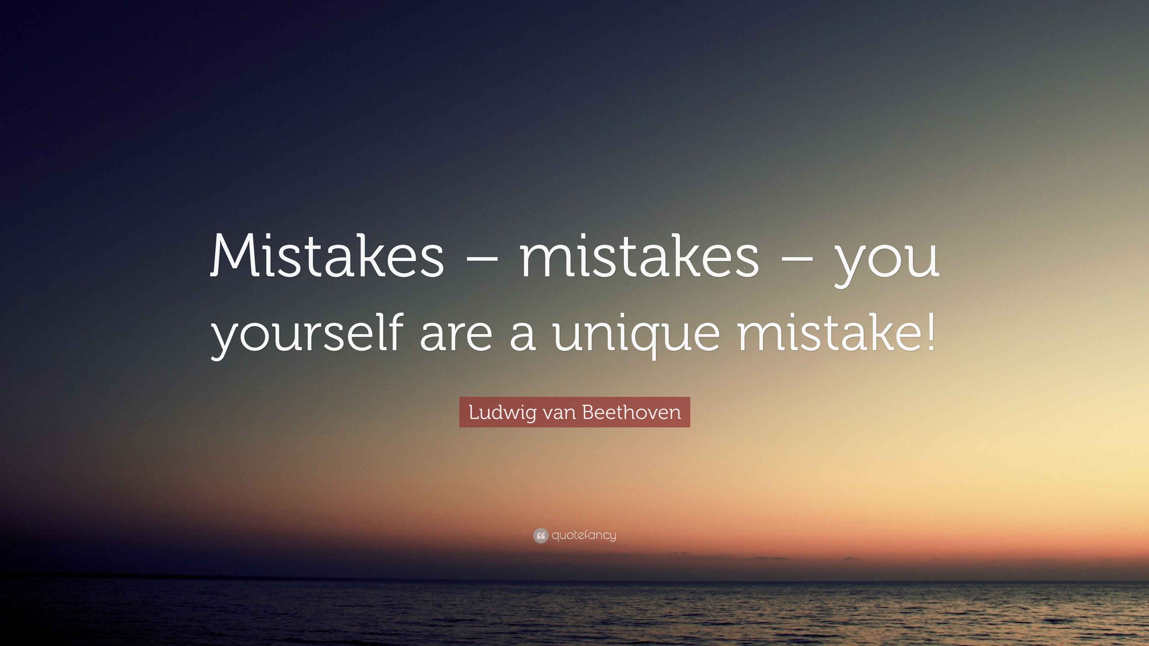 Ludwig van Beethoven Quote: “Mistakes – mistakes – you yourself are a ...