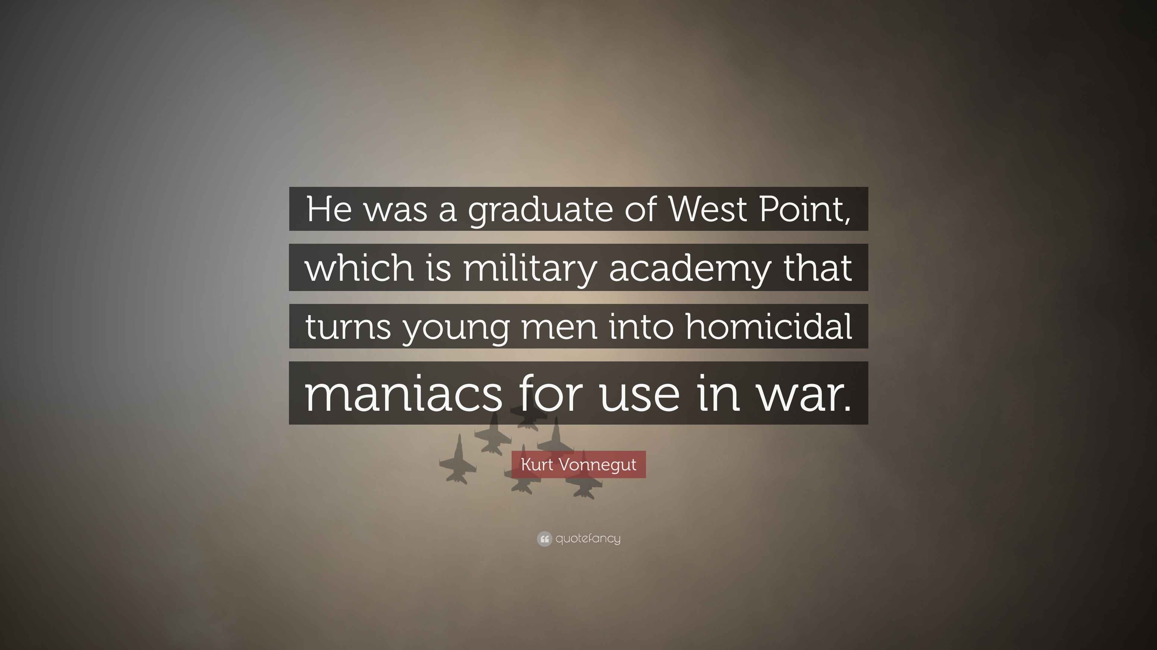 Kurt Vonnegut Quote: “He was a graduate of West Point, which is ...