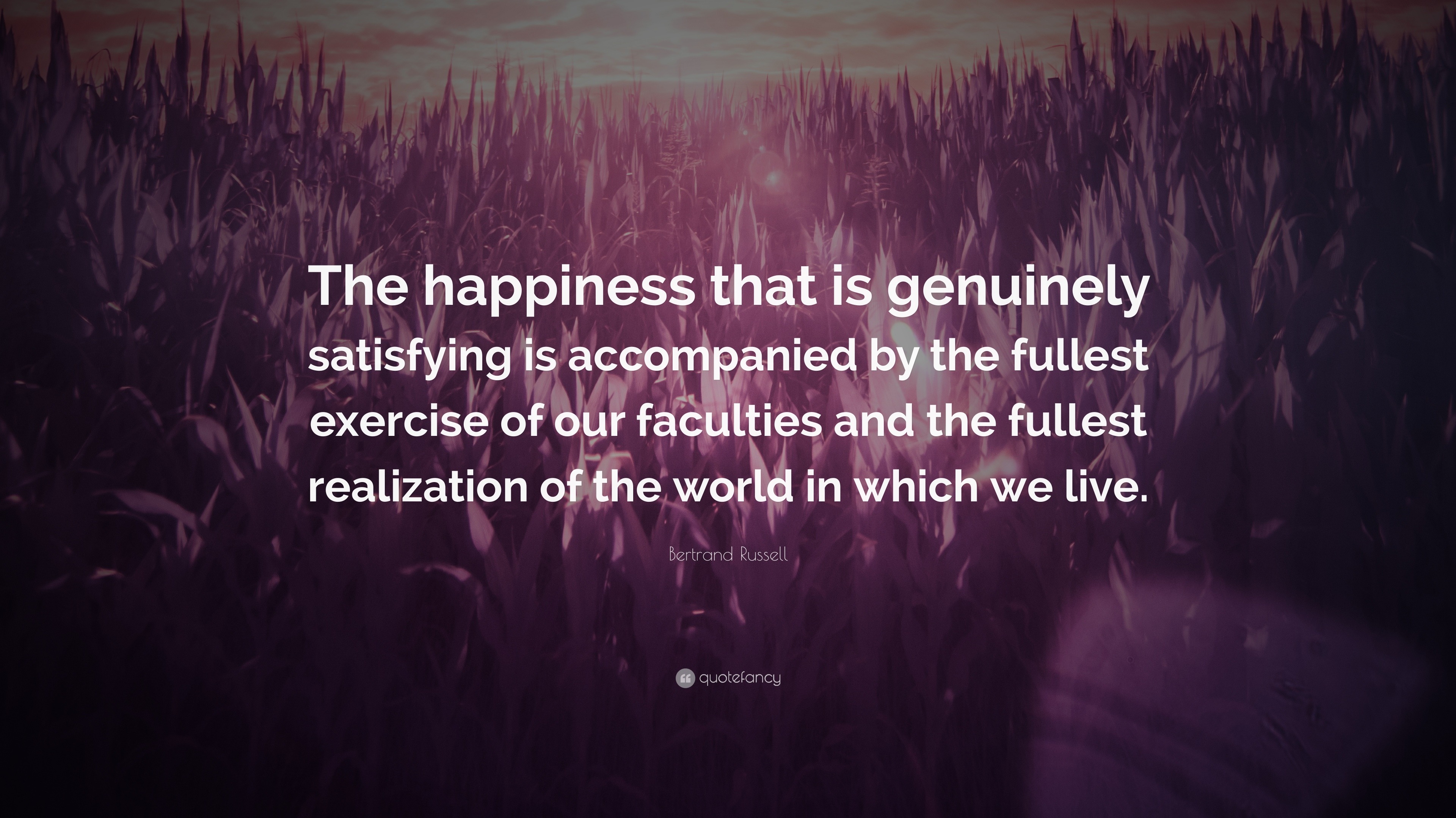 Bertrand Russell Quote: “The happiness that is genuinely satisfying is ...