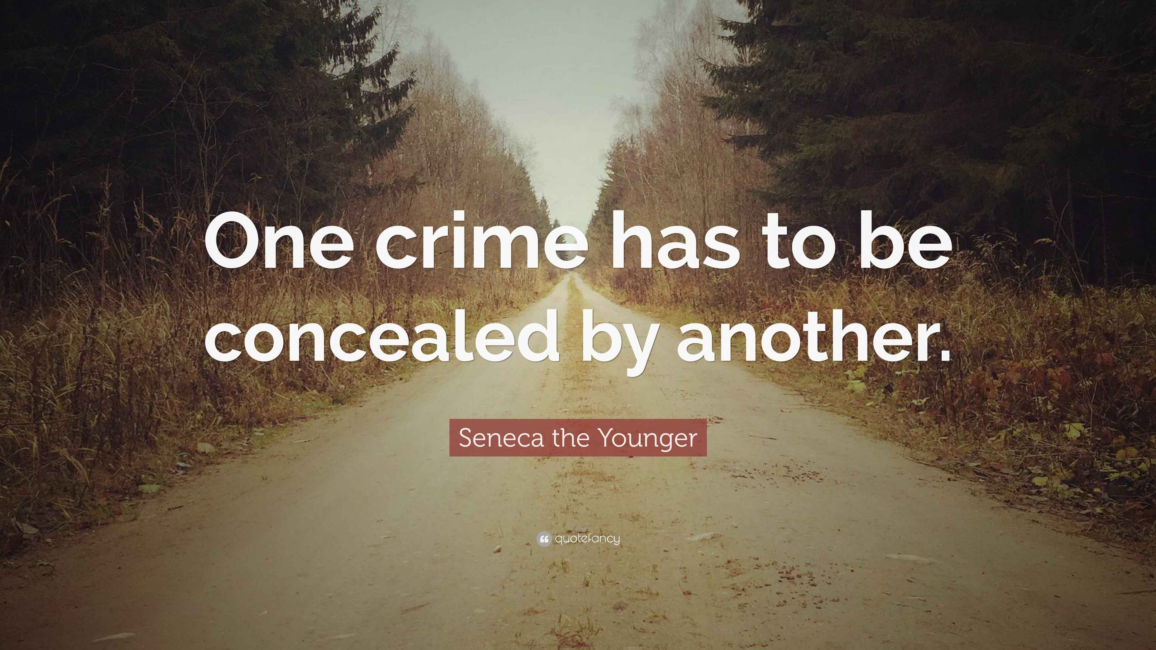 Seneca the Younger Quote: “One crime has to be concealed by another.”