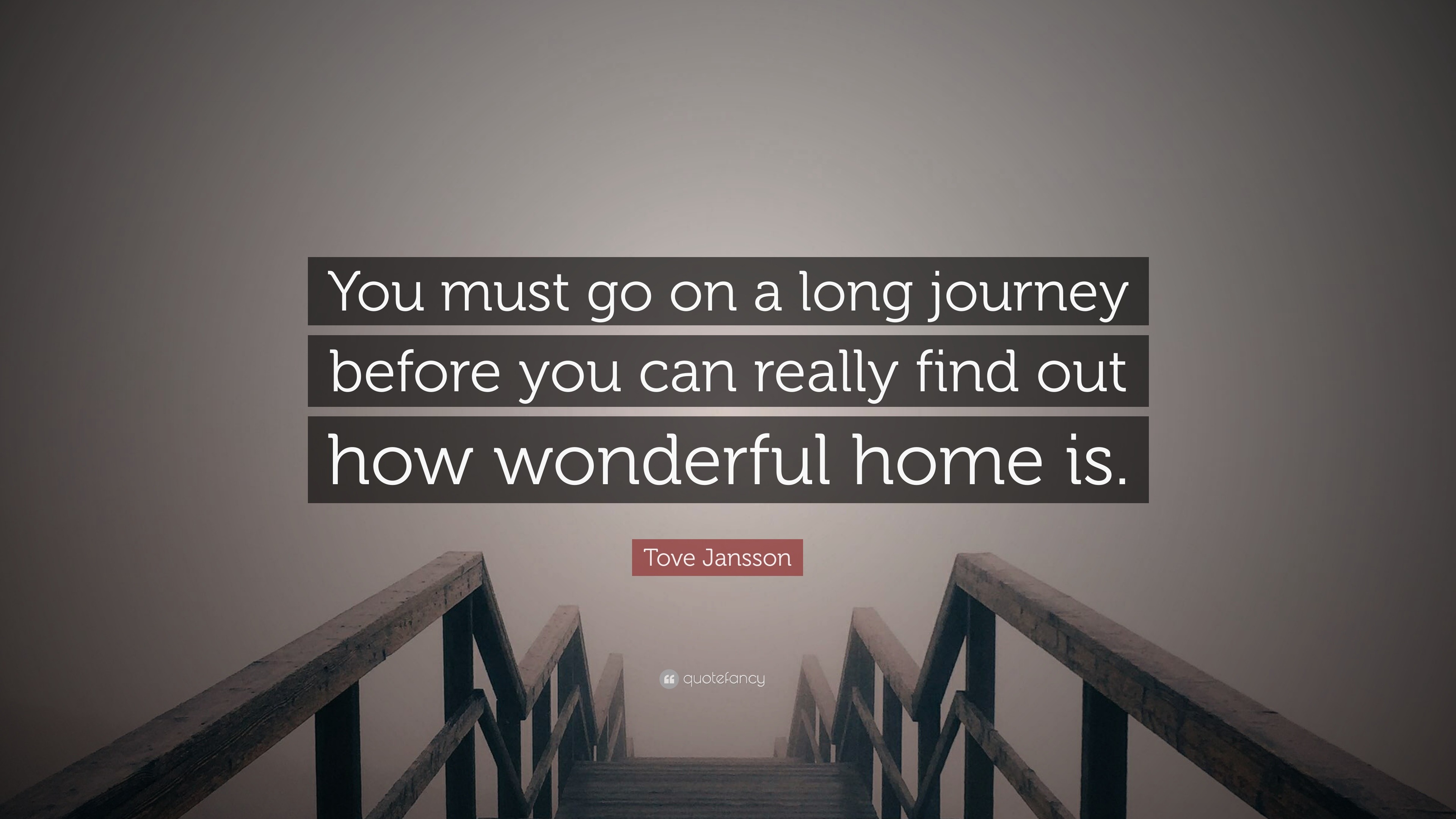 Tove Jansson Quote: “You must go on a long journey before you can ...