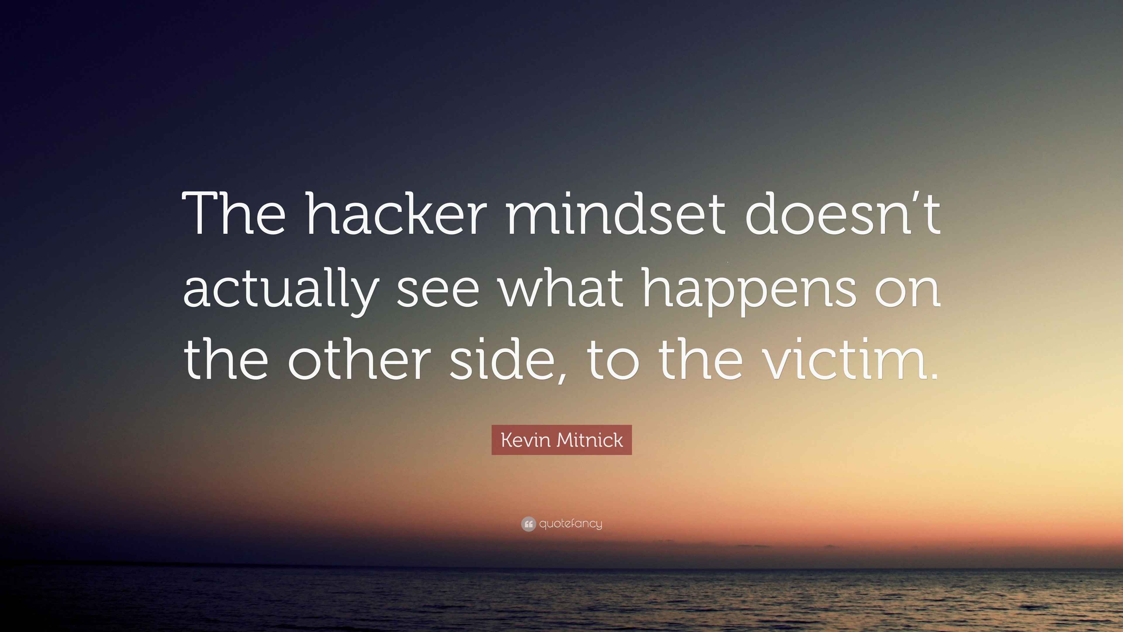 Kevin Mitnick Quote: “The hacker mindset doesn’t actually see what ...