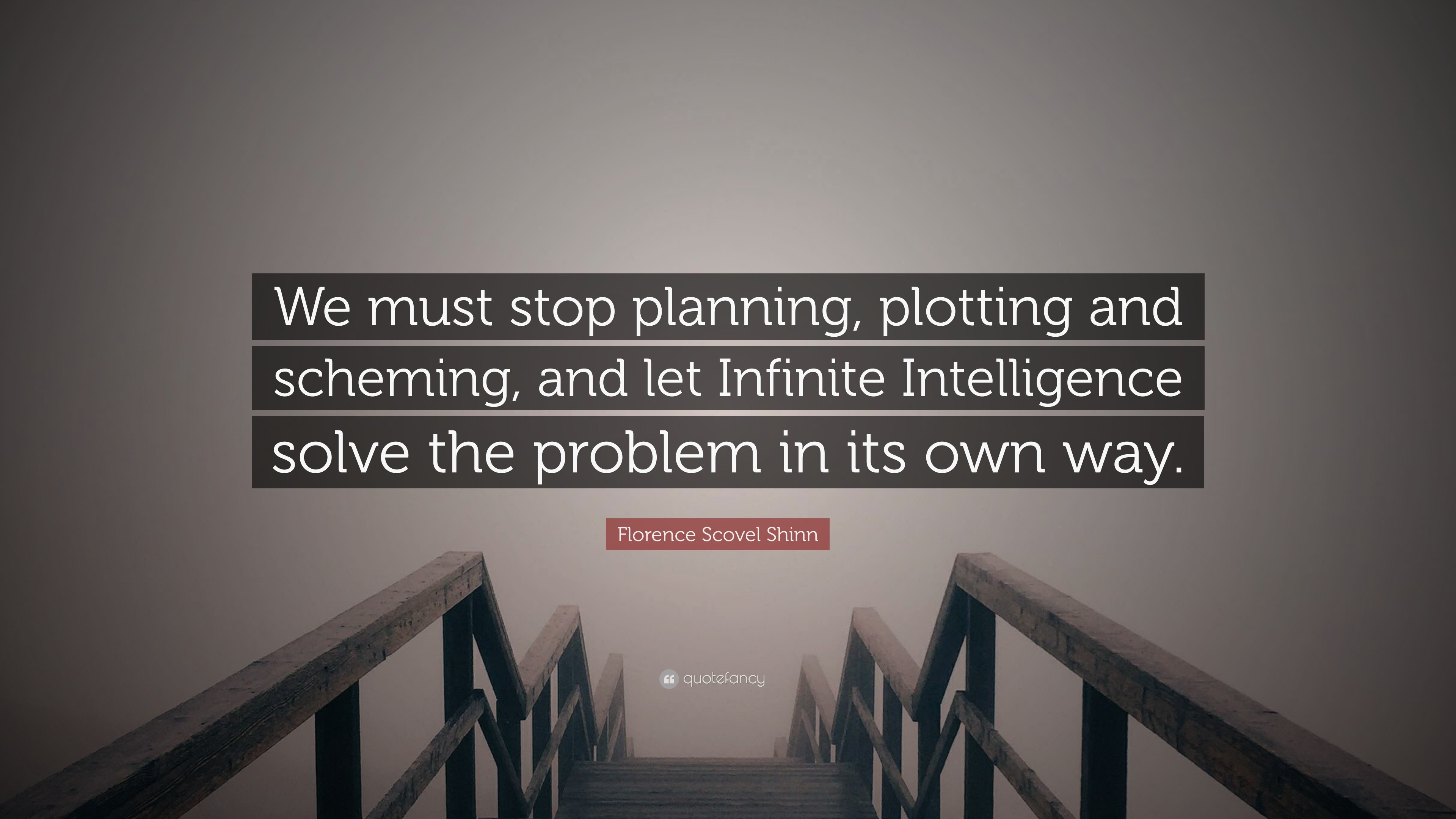 Florence Scovel Shinn Quote: “We must stop planning, plotting and ...