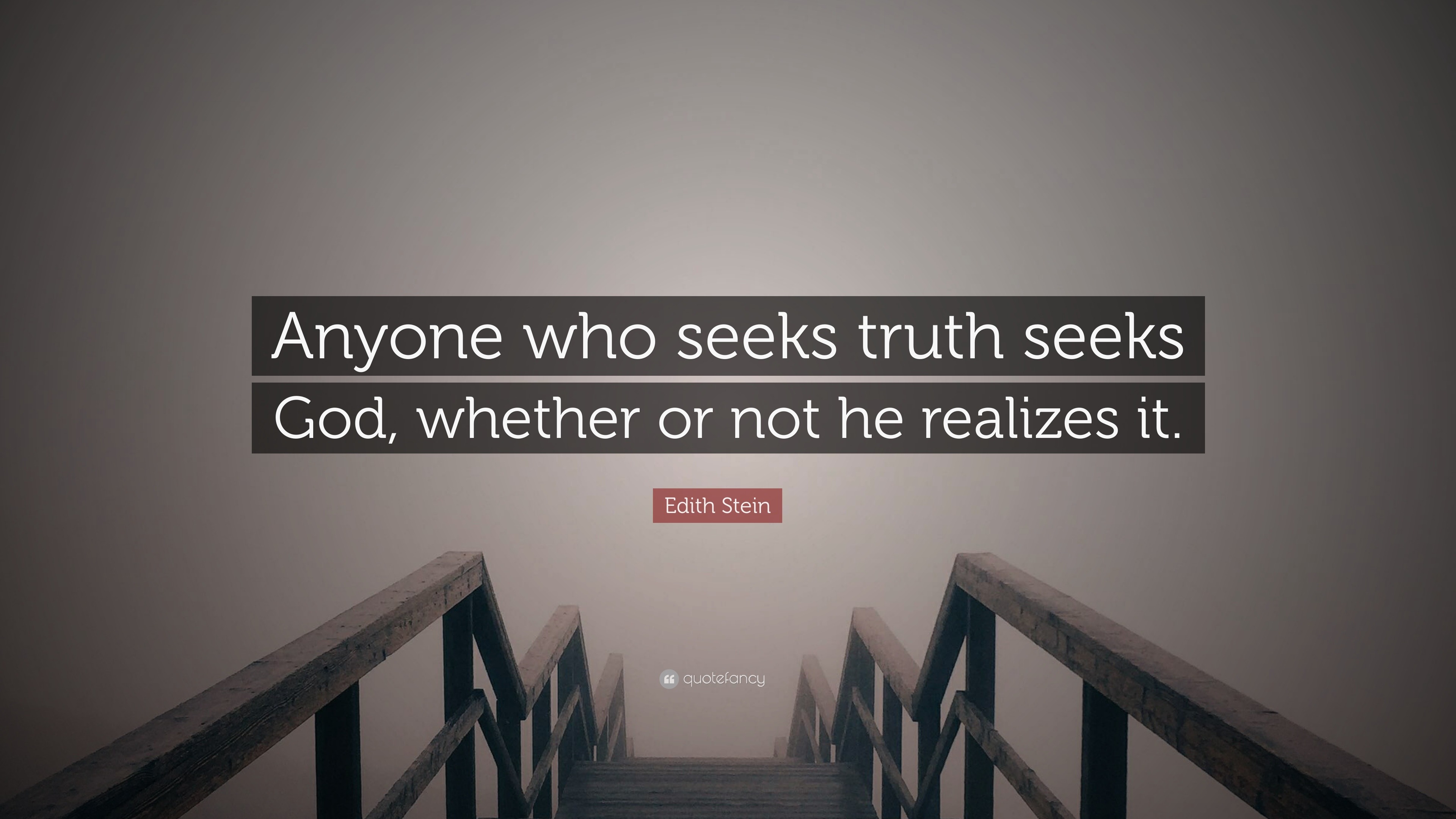Edith Stein Quote: “Anyone who seeks truth seeks God, whether or not he ...