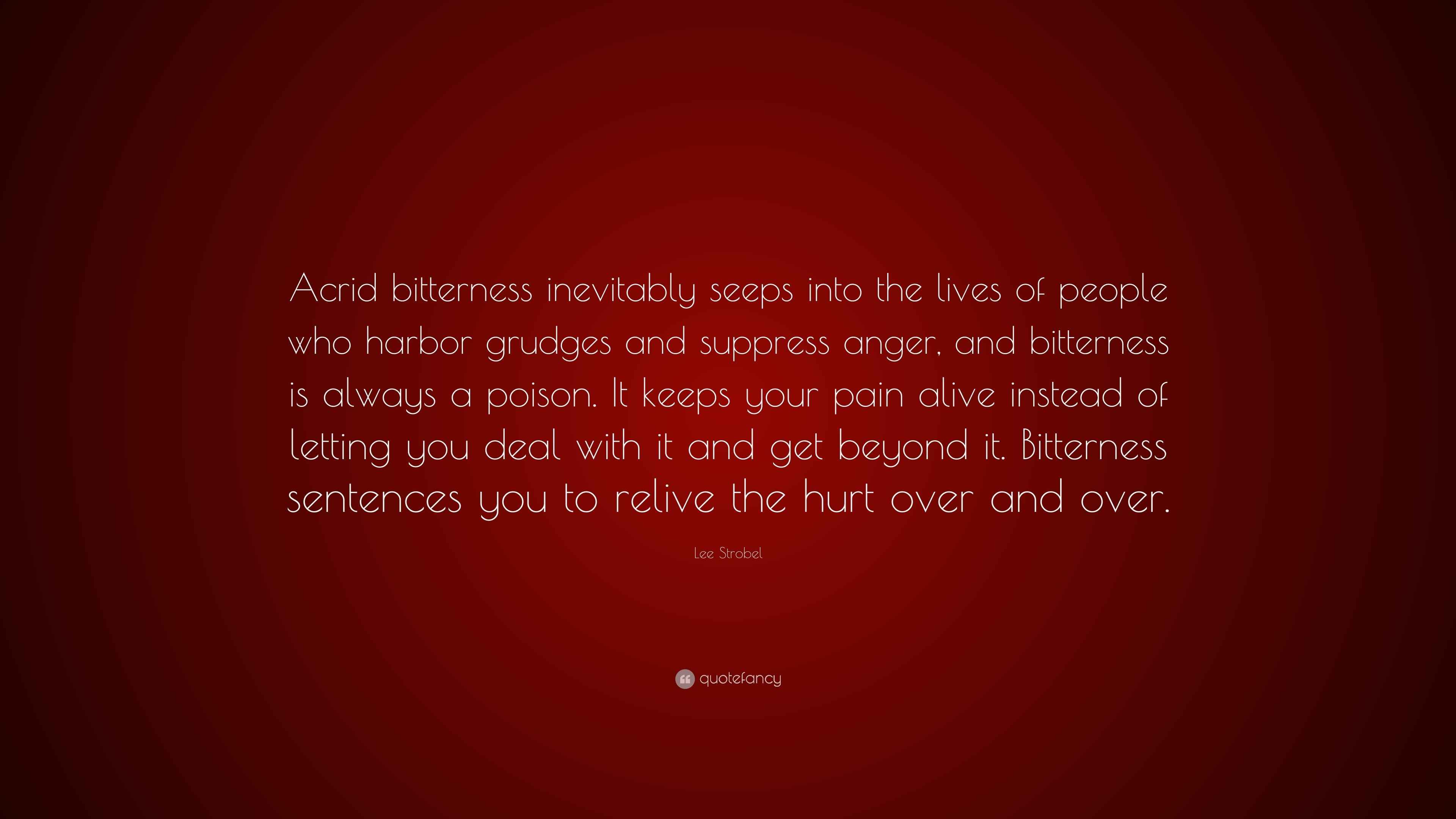 Lee Strobel Quote: “Acrid bitterness inevitably seeps into the lives of ...