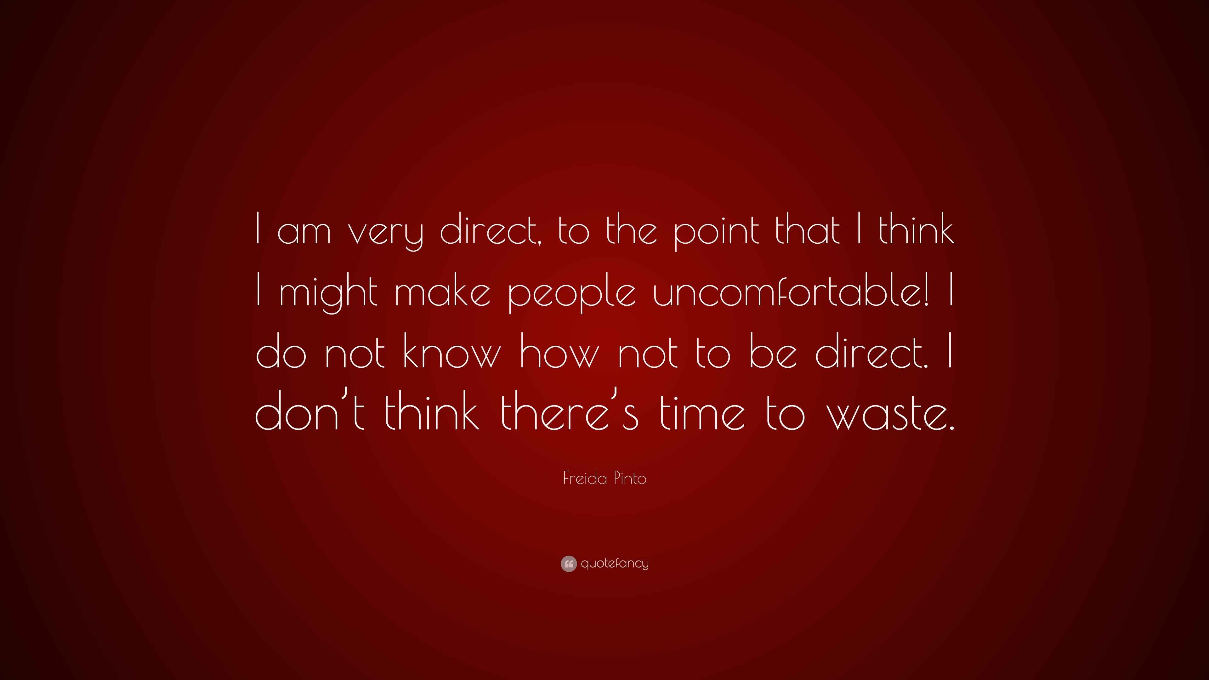 Freida Pinto Quote: “I am very direct, to the point that I think I ...