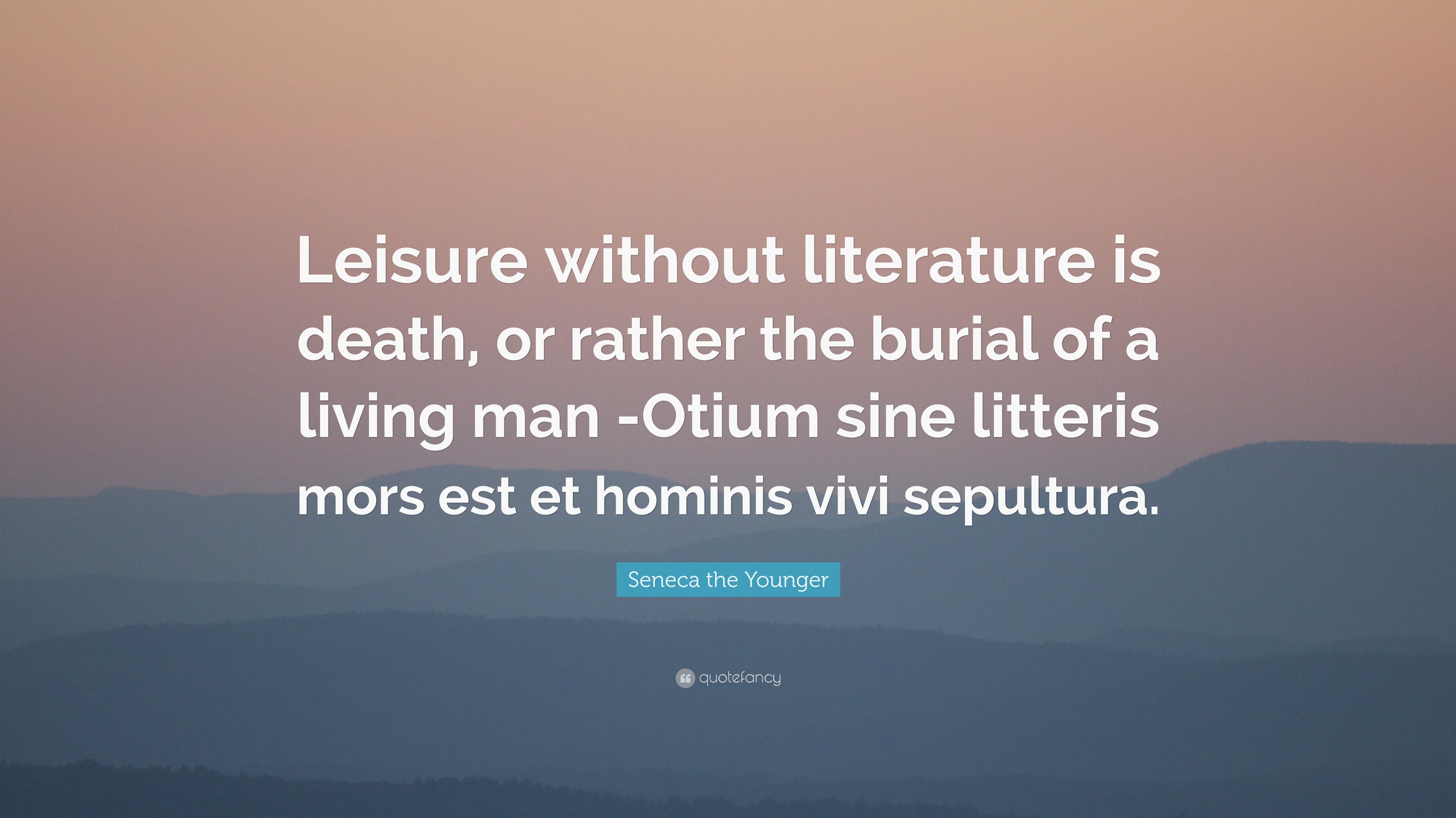 Seneca the Younger Quote: “Leisure without literature is death, or ...