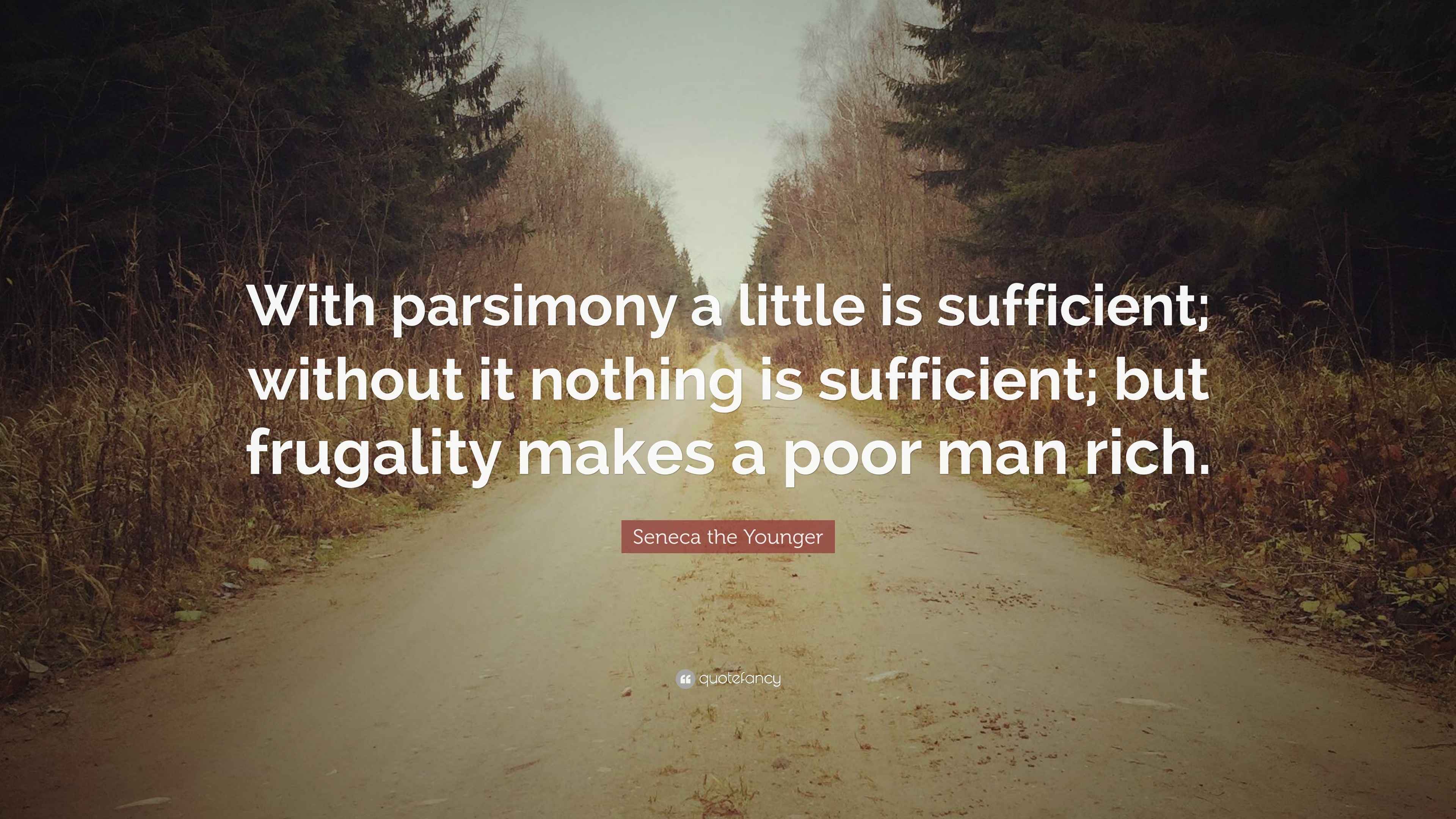 Seneca the Younger Quote: “With parsimony a little is sufficient ...