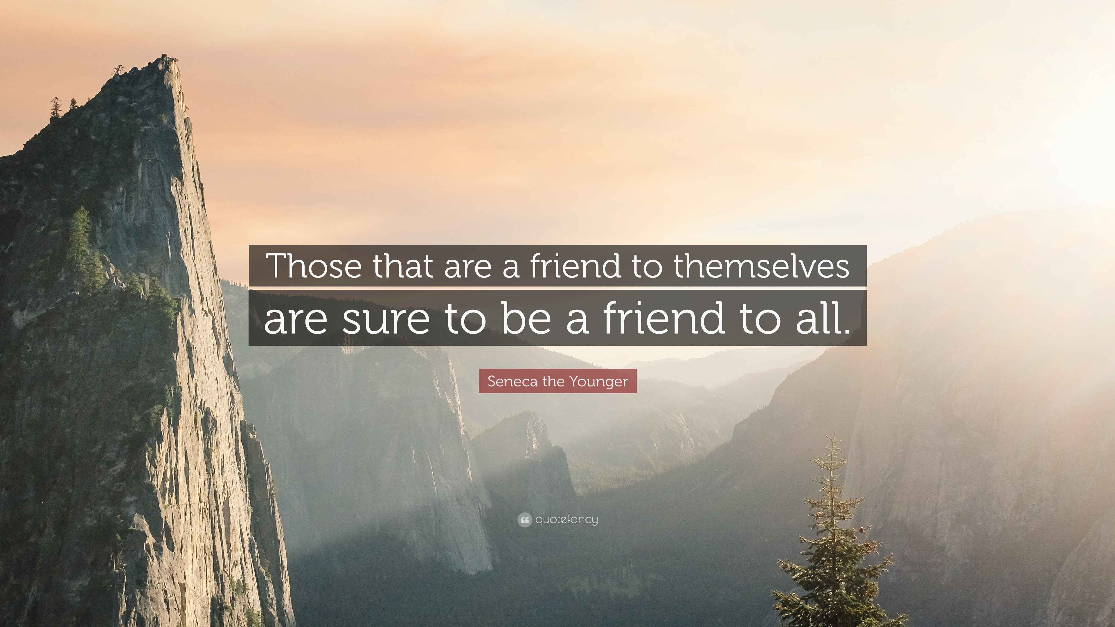 Seneca the Younger Quote: “Those that are a friend to themselves are ...