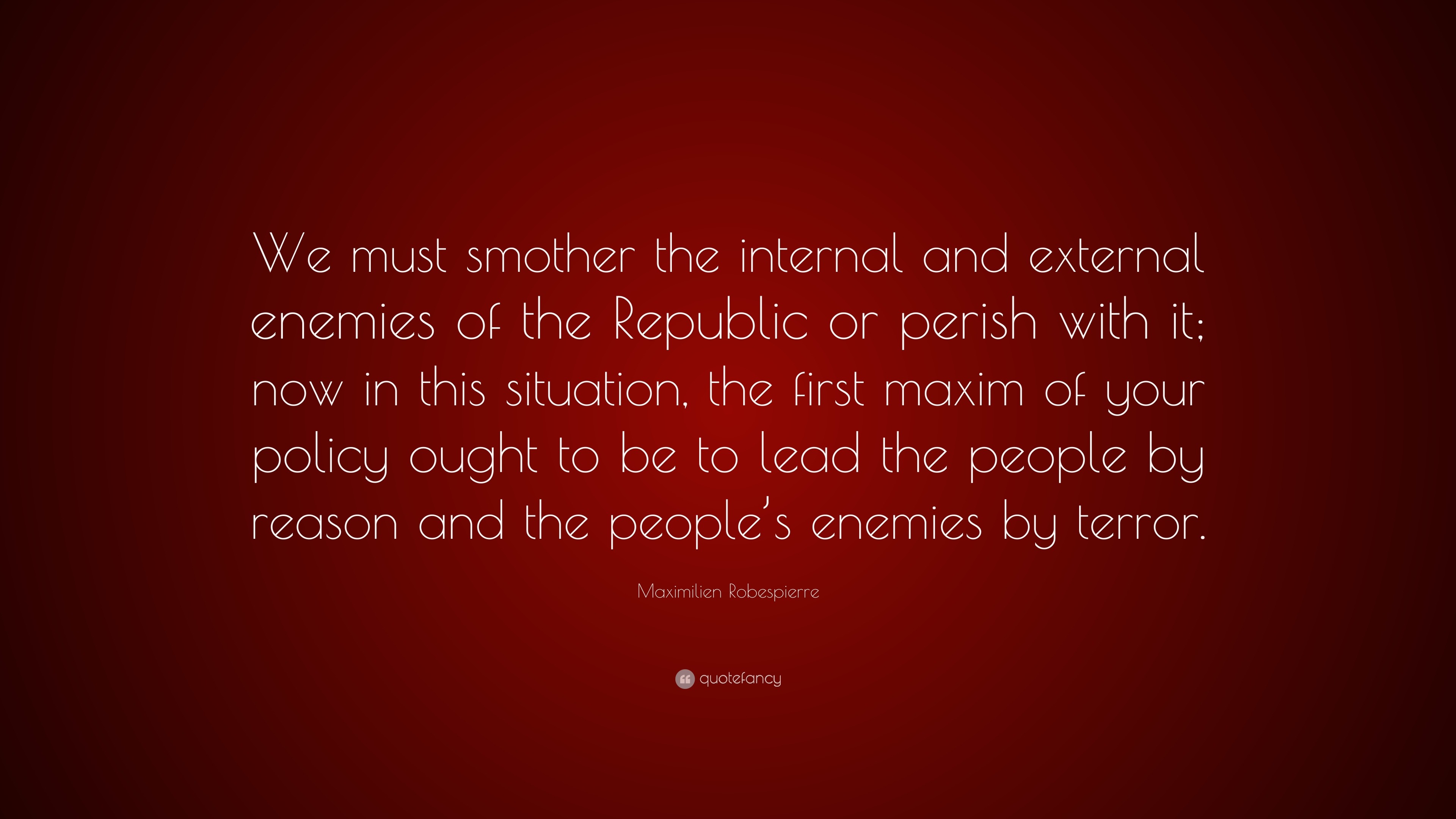 Maximilien Robespierre Quote: “We must smother the internal and ...
