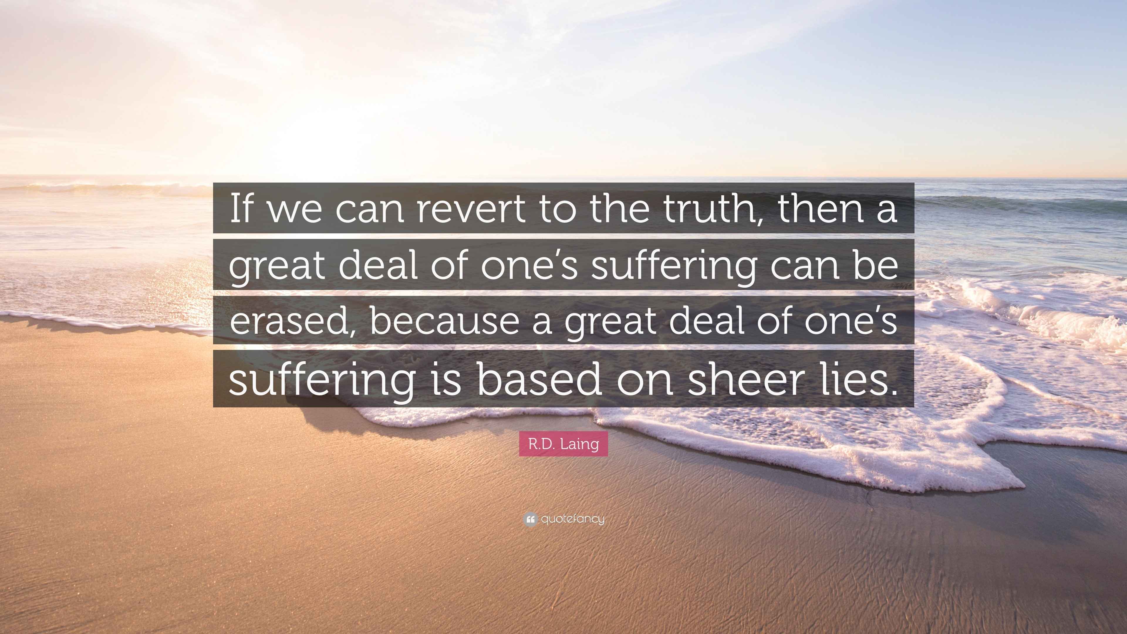R.D. Laing Quote: “If we can revert to the truth, then a great deal of ...