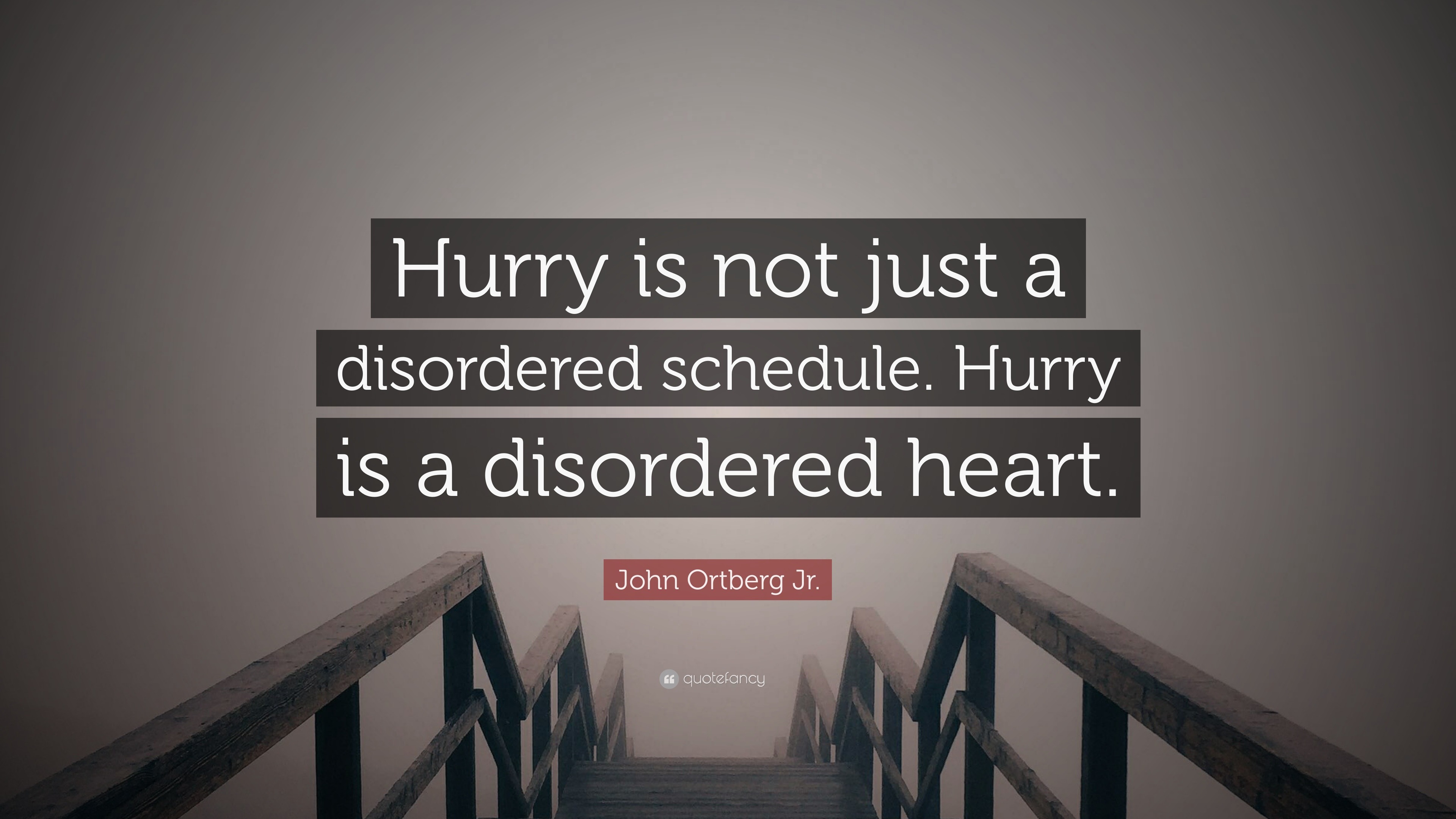John Ortberg Jr. Quote: “Hurry is not just a disordered schedule. Hurry ...