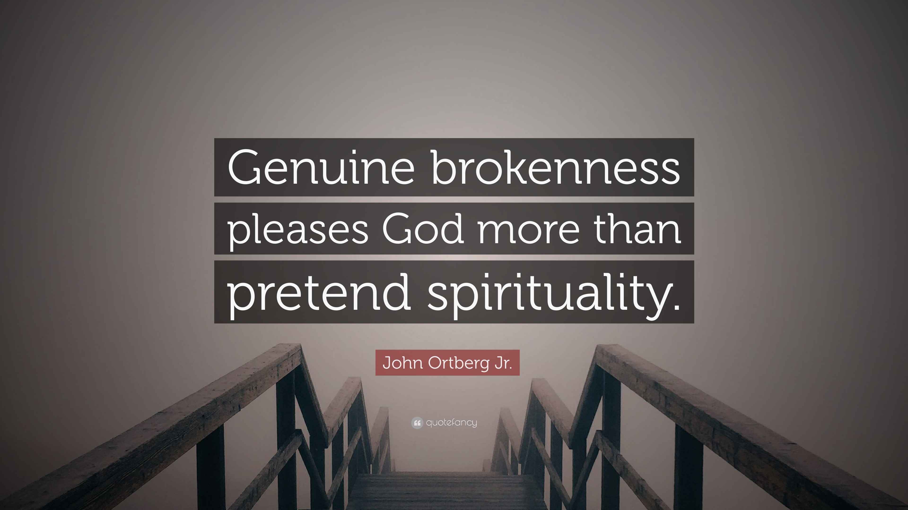 John Ortberg Jr. Quote: “Genuine brokenness pleases God more than ...