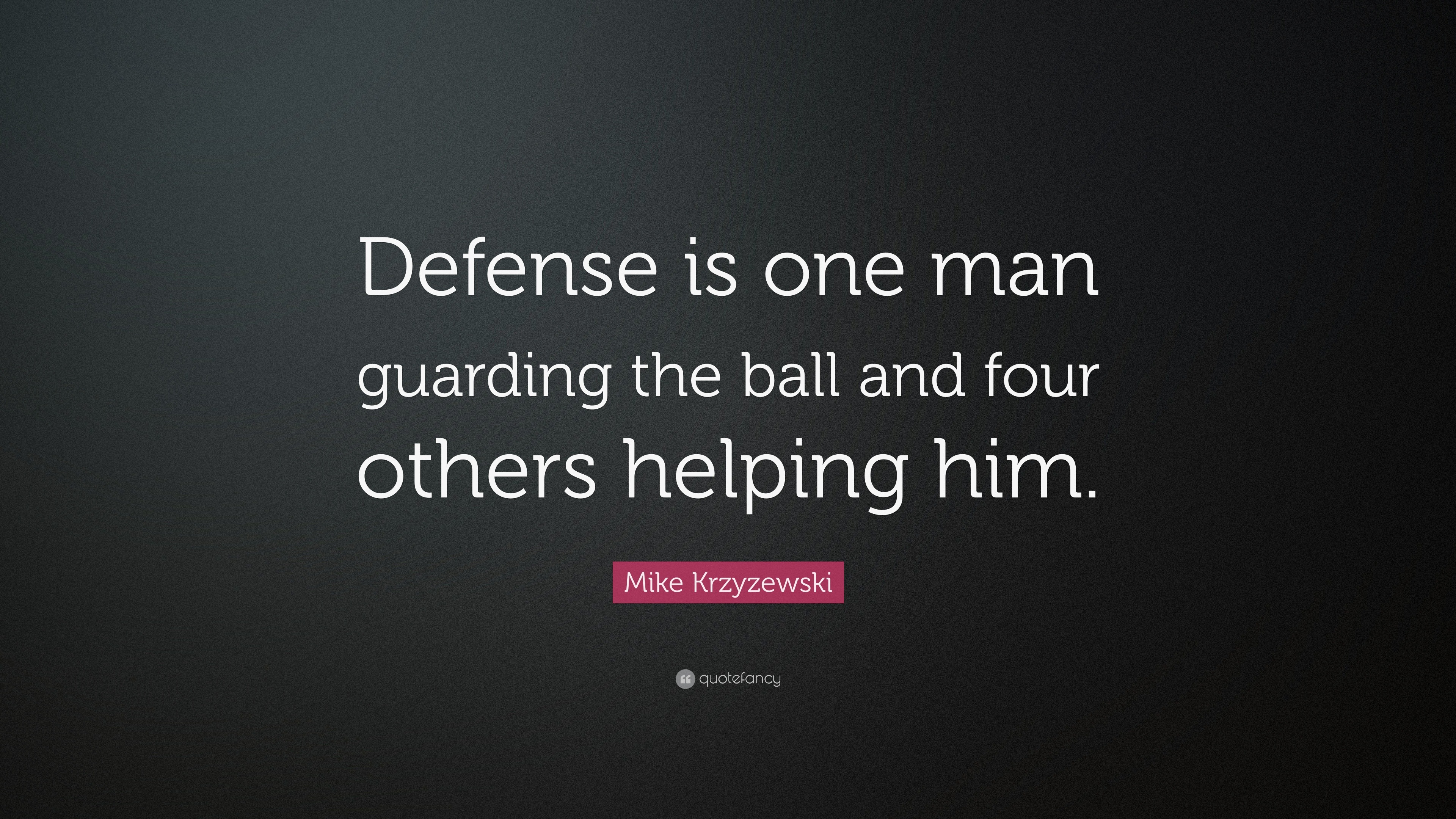 Mike Krzyzewski Quote: “Defense is one man guarding the ball and four ...