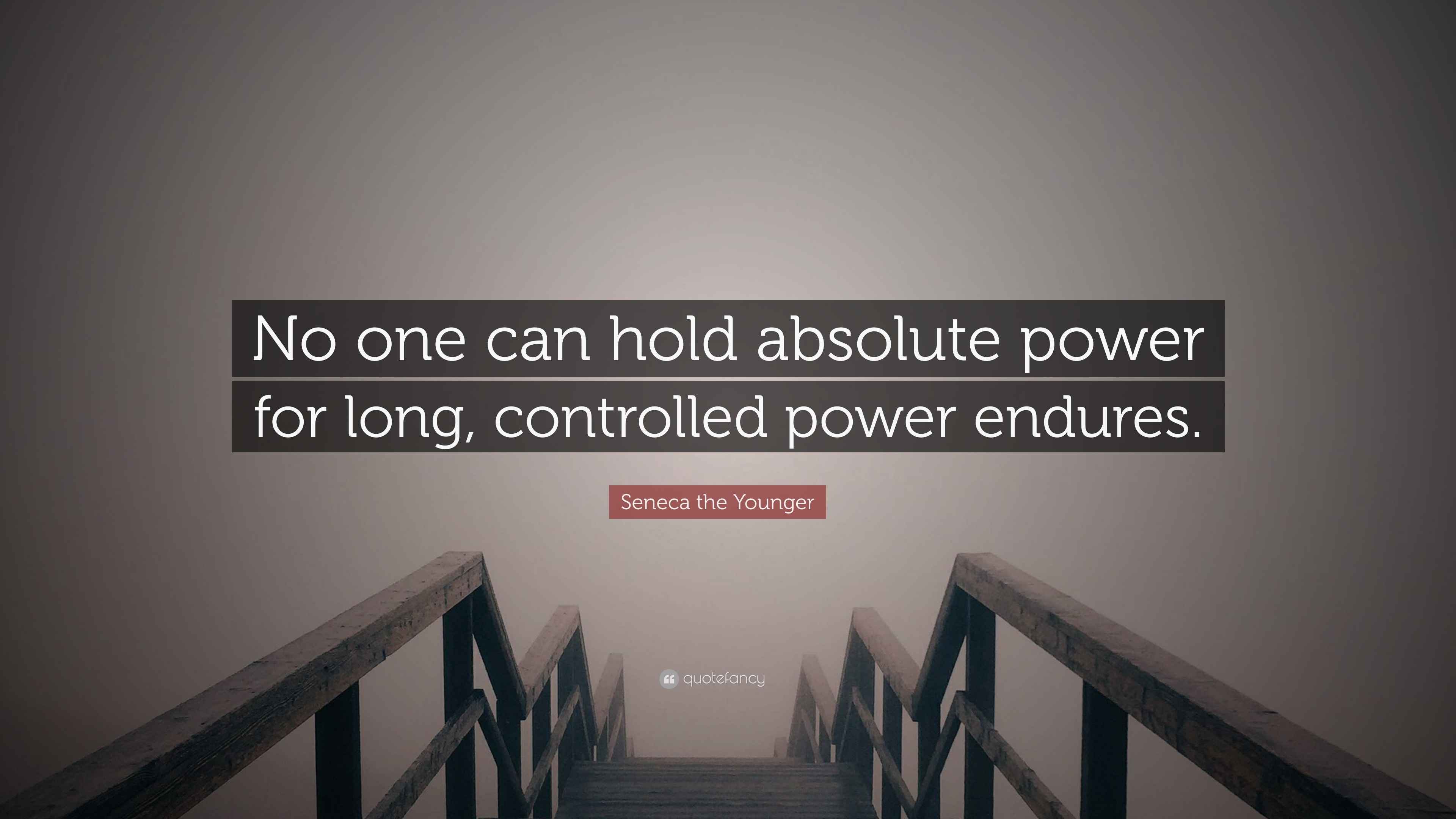 Seneca the Younger Quote: “No one can hold absolute power for long ...