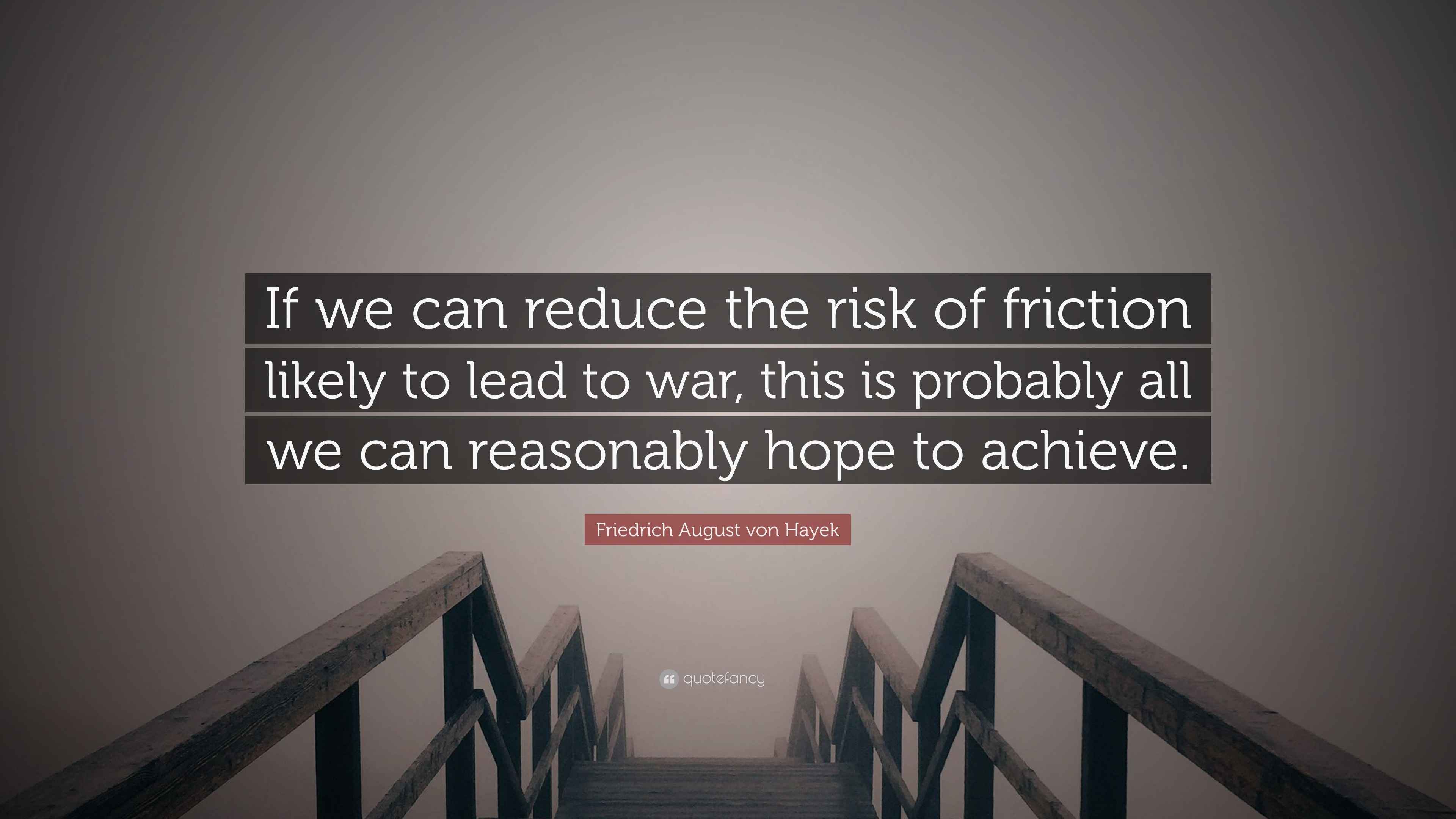 Friedrich August von Hayek Quote: “If we can reduce the risk of ...