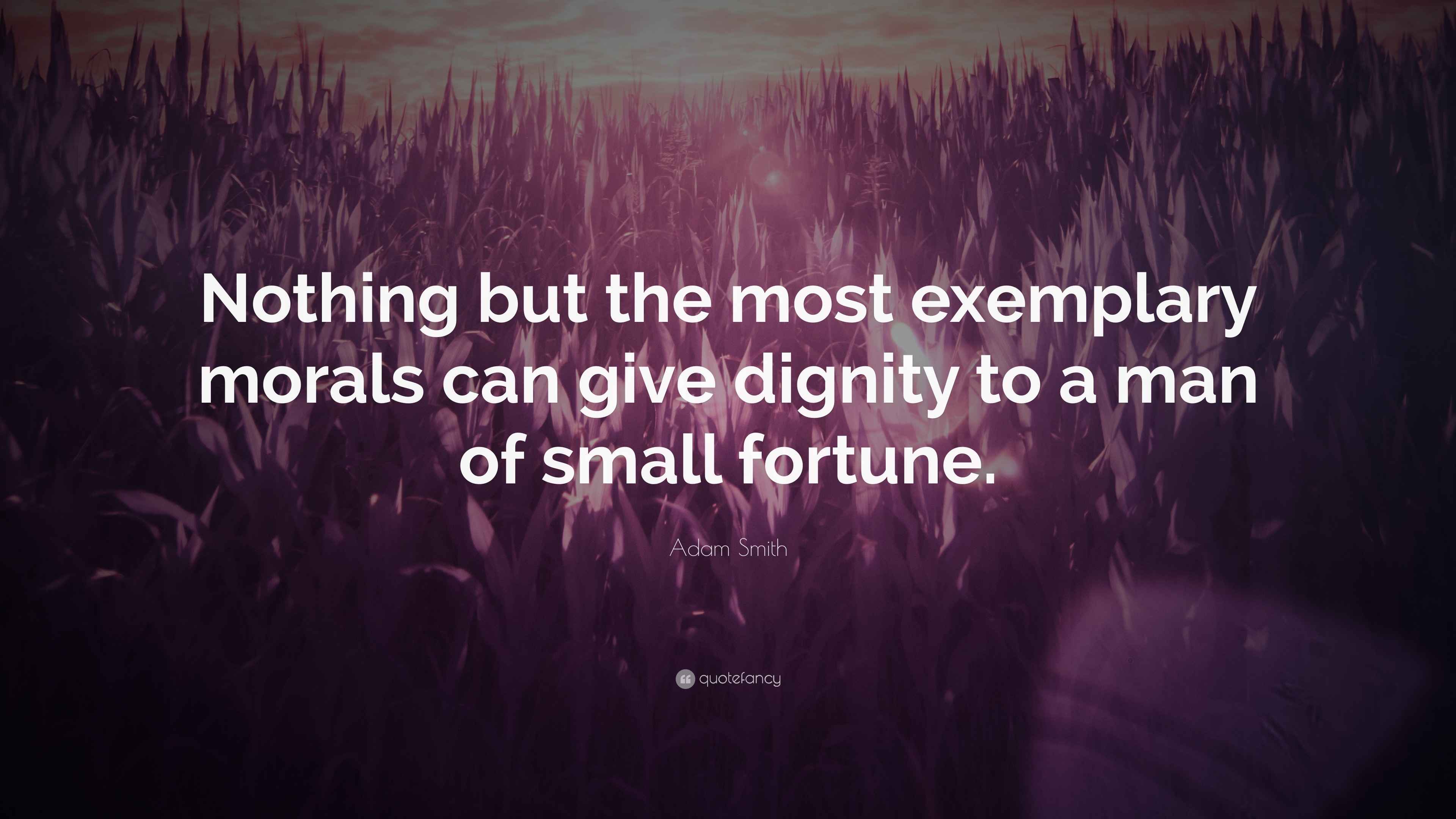 Adam Smith Quote: “Nothing but the most exemplary morals can give ...