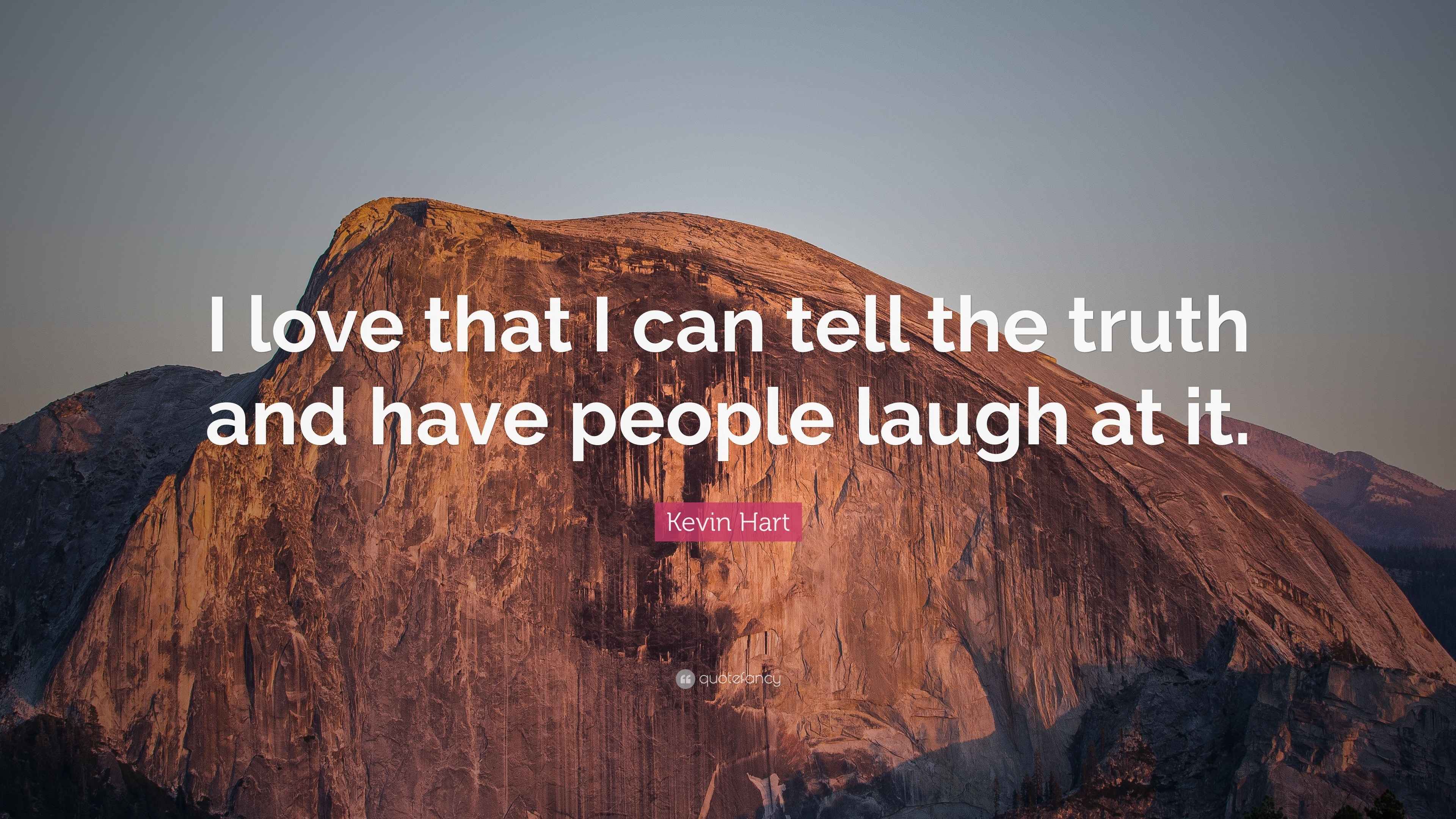 Kevin Hart Quote: “I love that I can tell the truth and have people ...